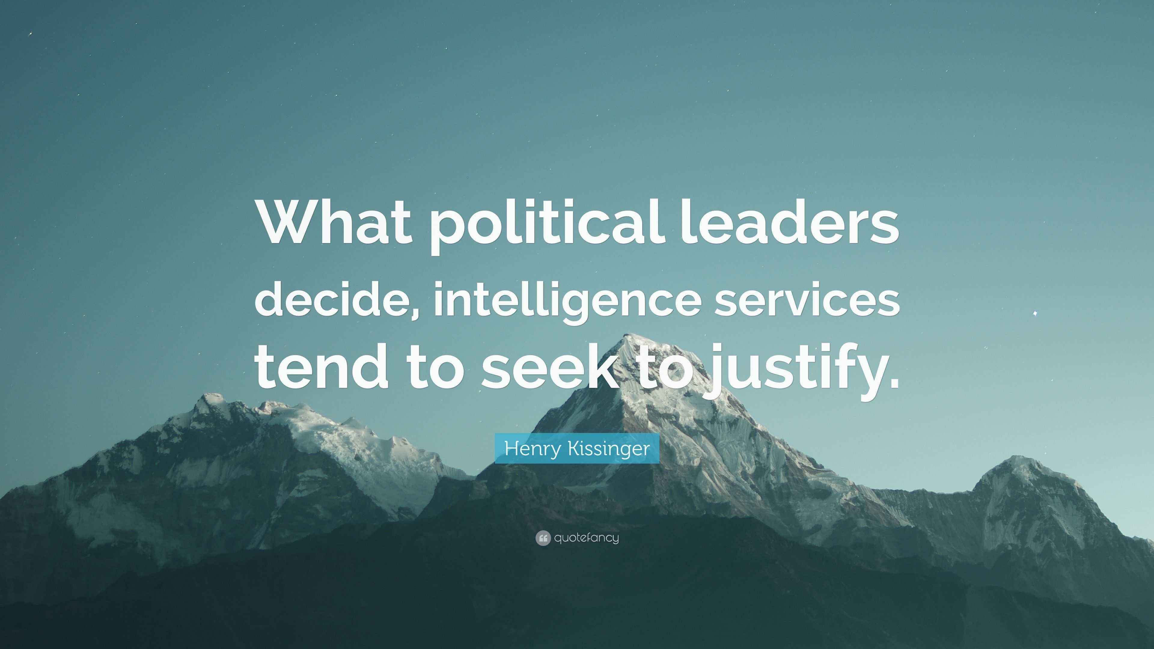Henry Kissinger Quote: “What political leaders decide, intelligence ...