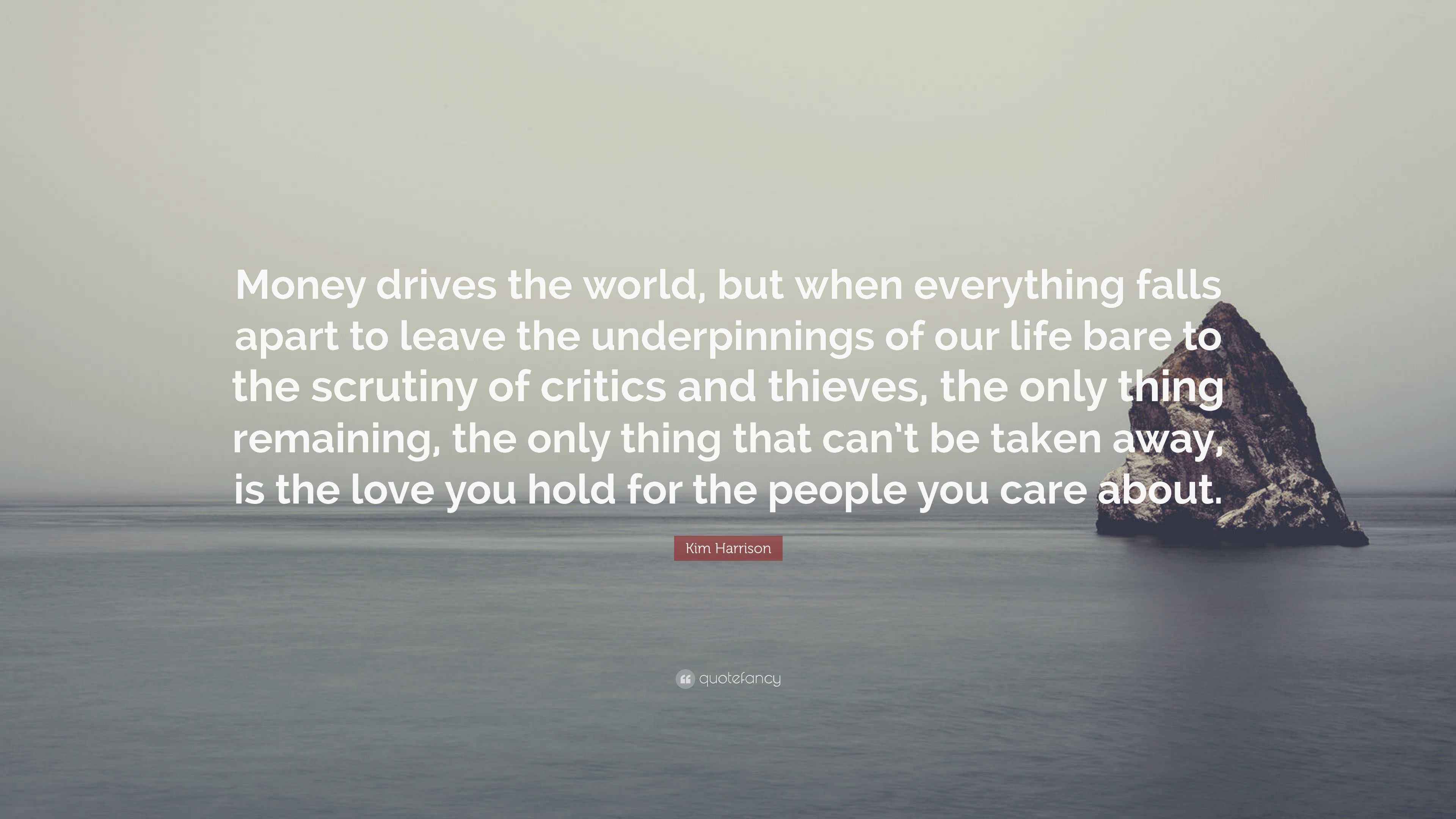 Kim Harrison Quote: “Money drives the world, but when everything falls ...