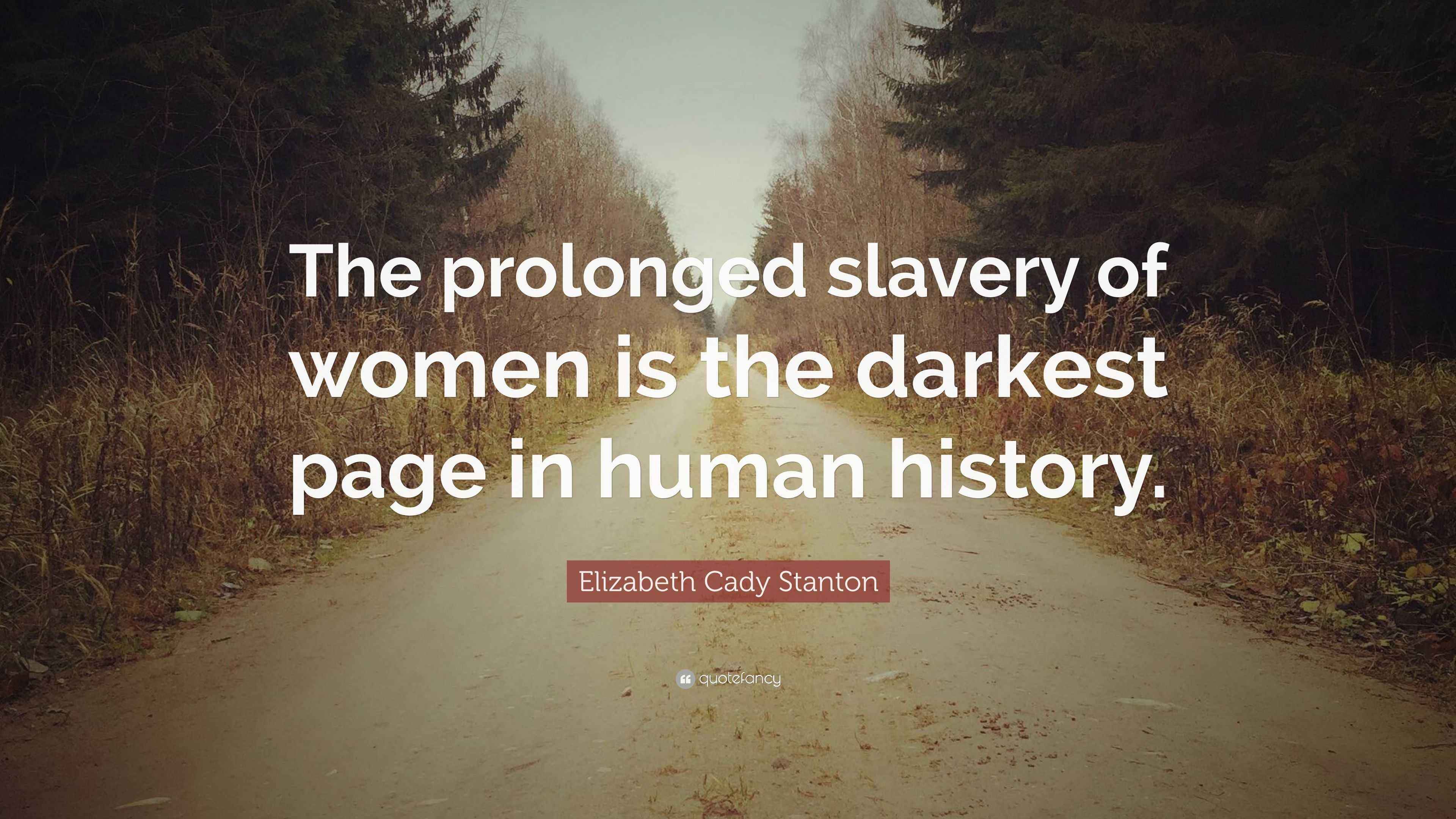 Elizabeth Cady Stanton Quote: “The prolonged slavery of women is the ...
