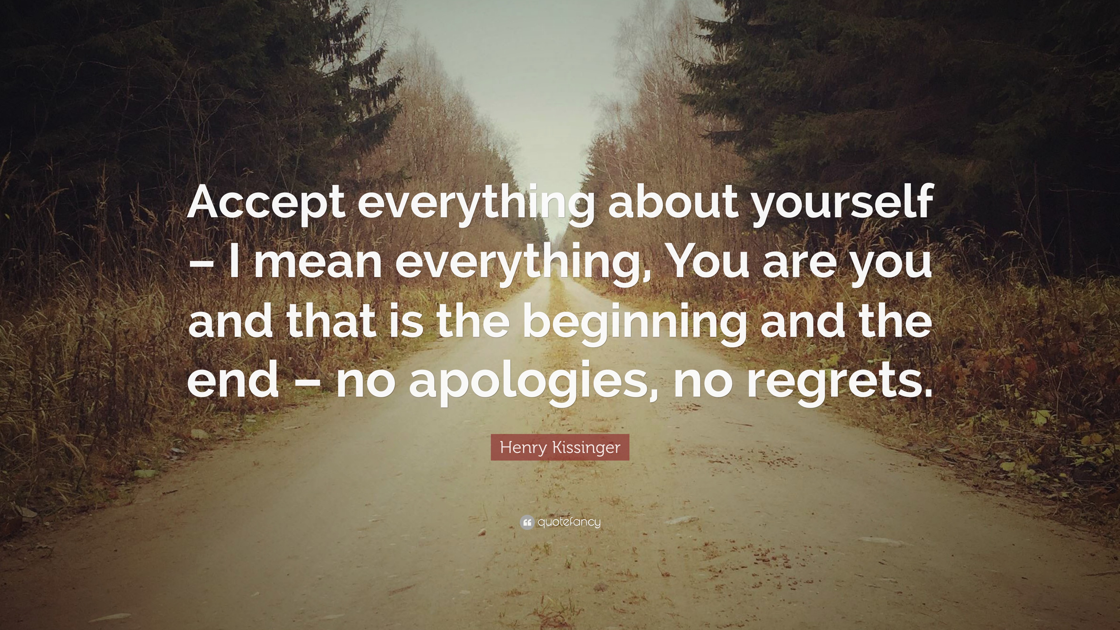 Henry Kissinger Quote: “Accept everything about yourself – I mean ...