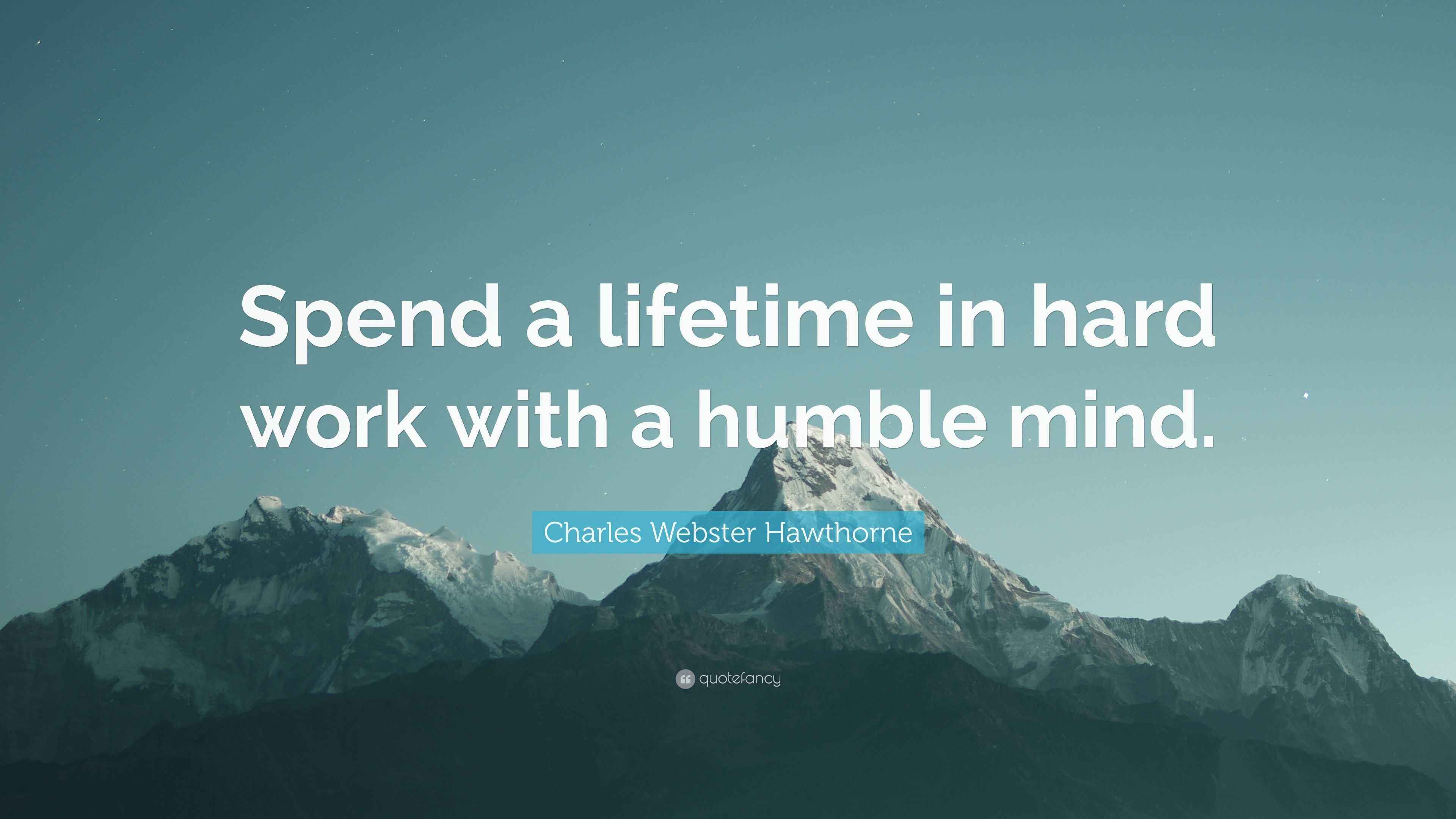 Charles Webster Hawthorne Quote: “Spend a lifetime in hard work with a ...