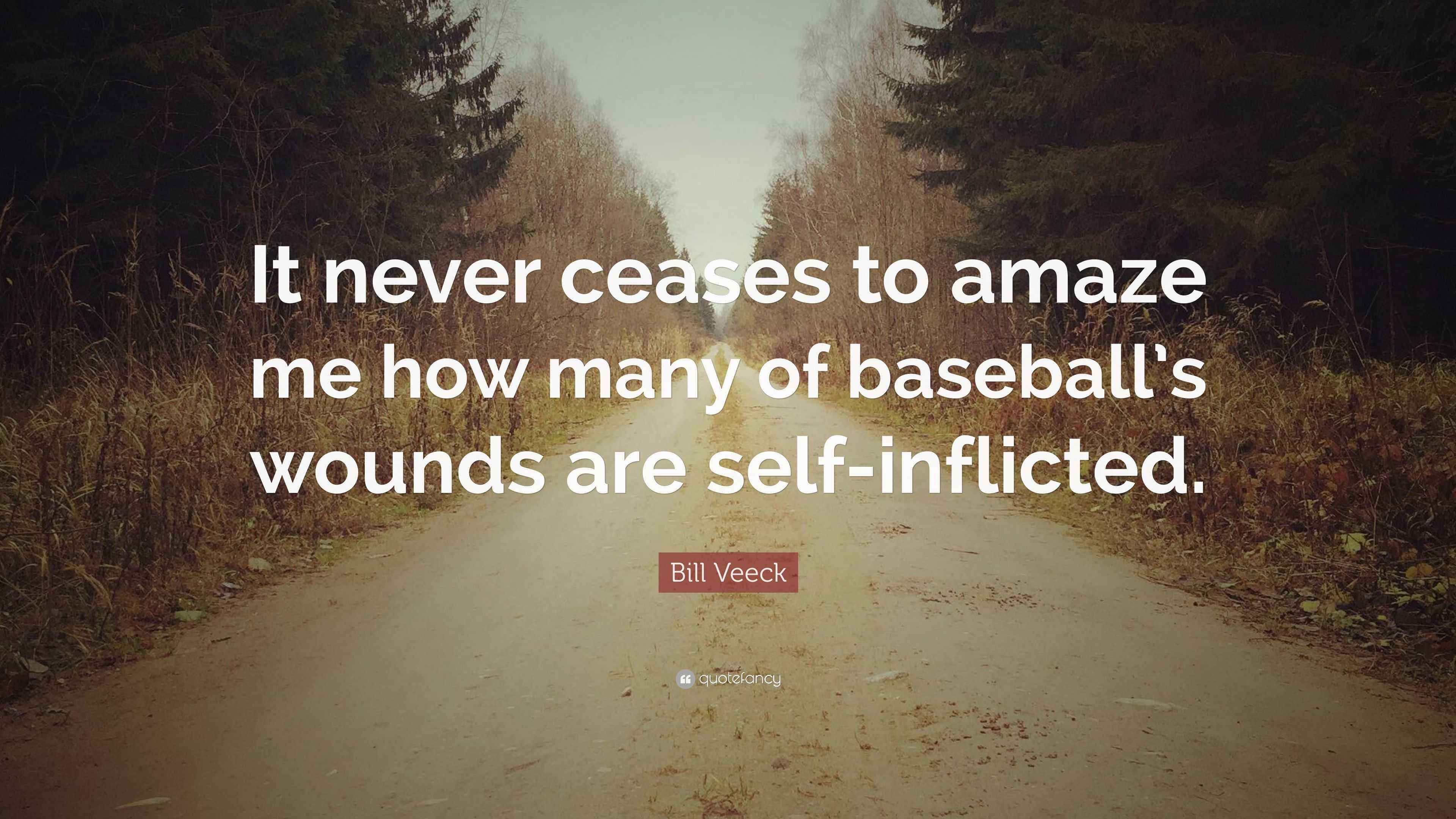 Bill Veeck Quote: “It never ceases to amaze me how many of baseball’s ...