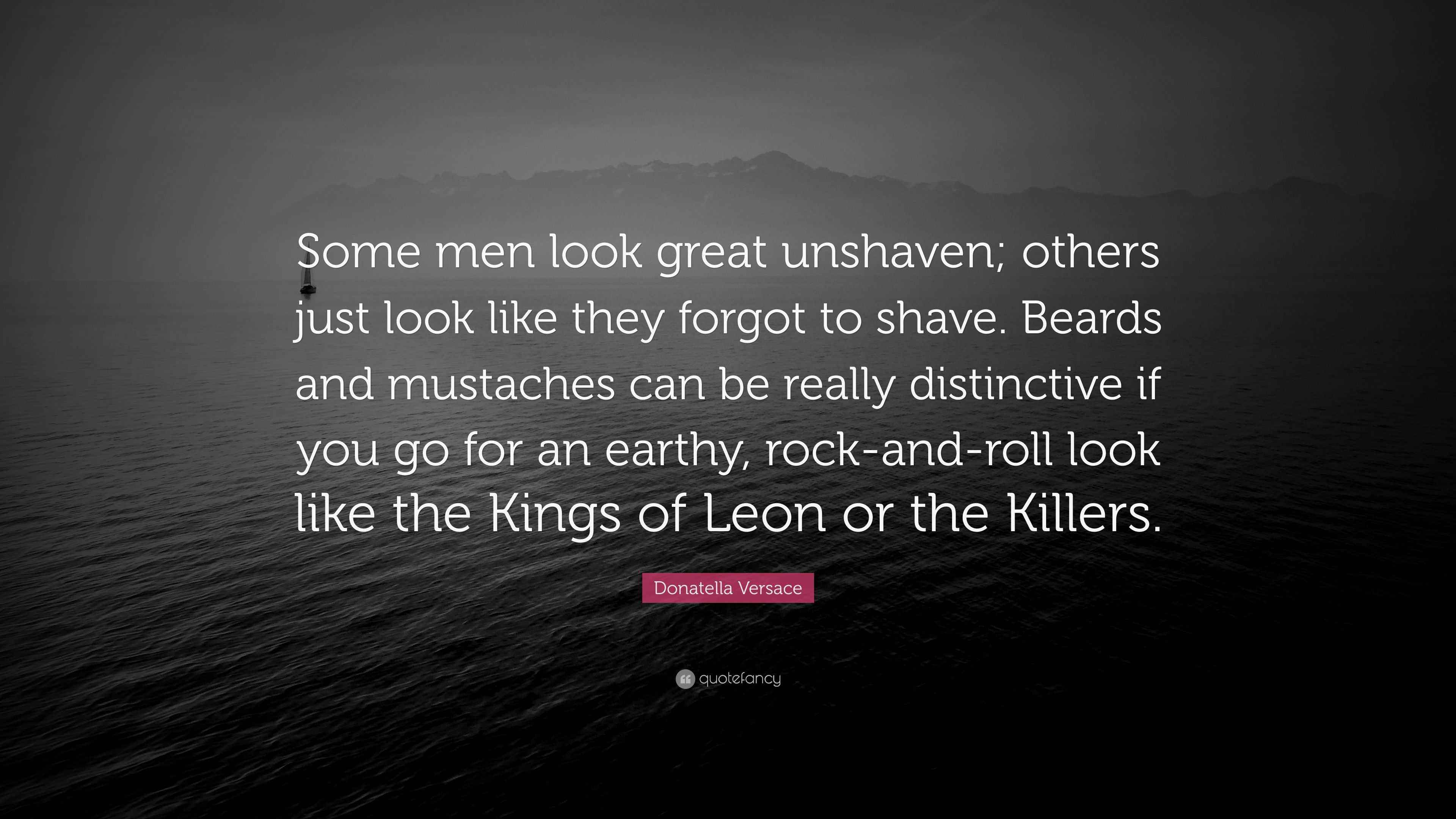 Donatella Versace Quote: “Some men look great unshaven; others just ...