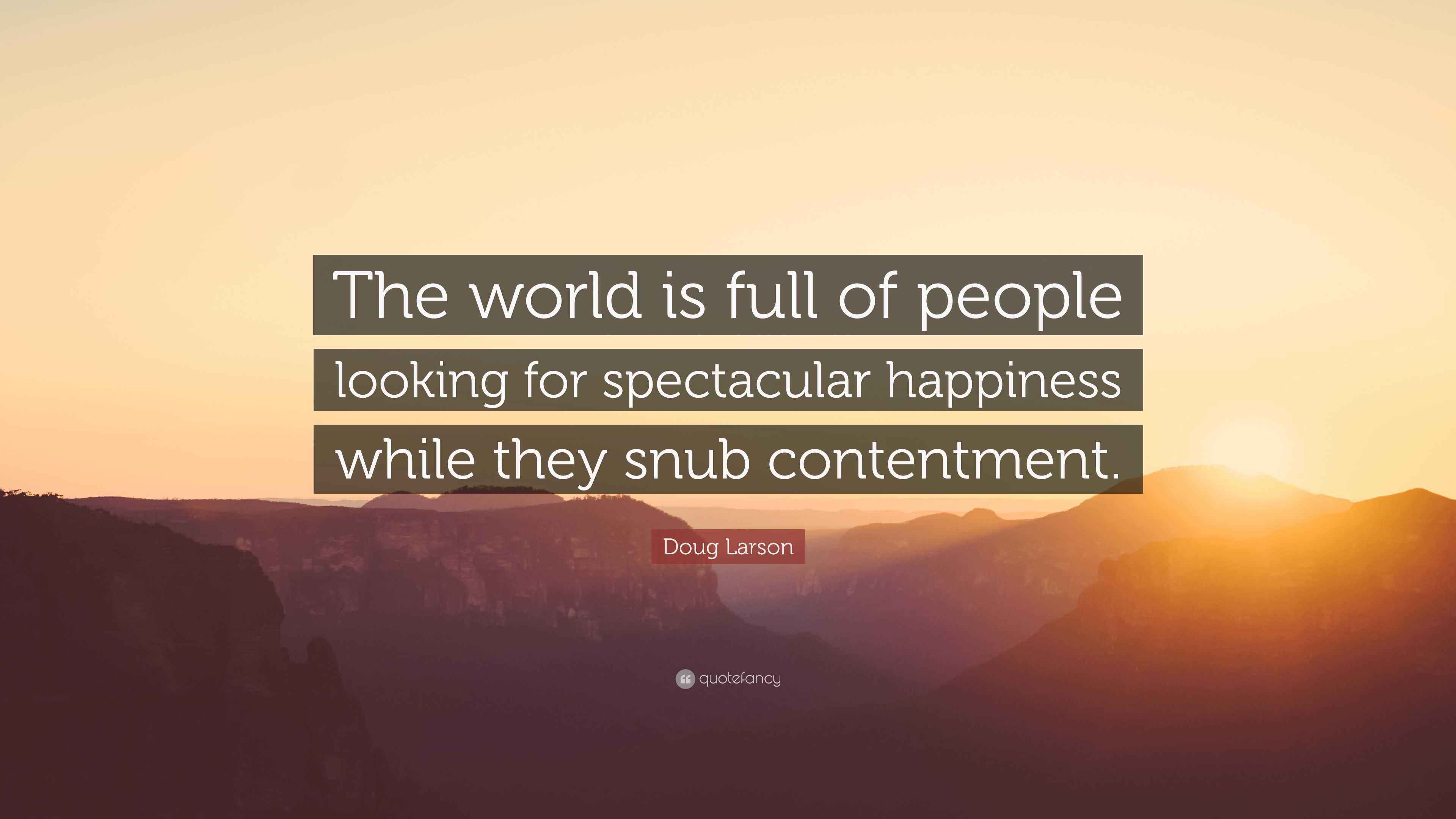 Doug Larson Quote: “The world is full of people looking for spectacular ...