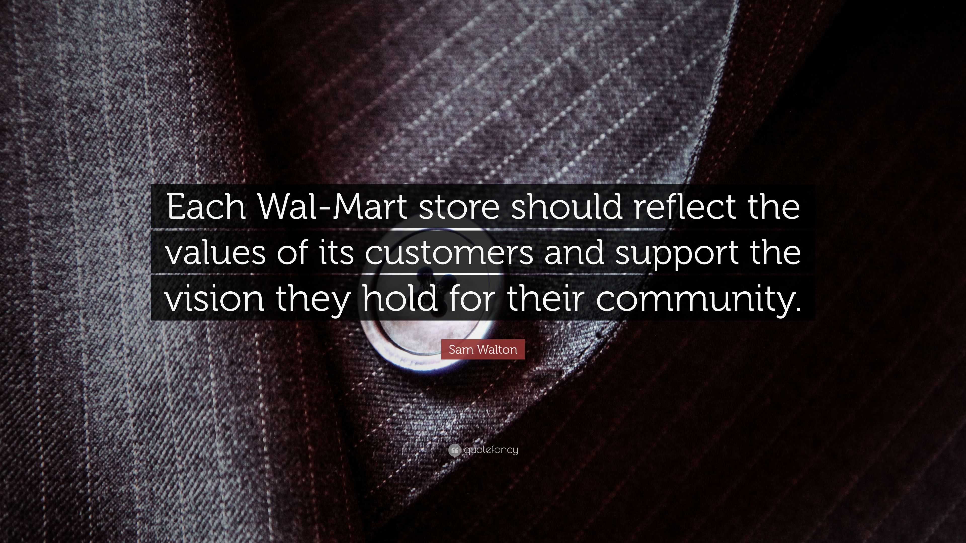 Sam Walton Quote: “Each Wal-Mart store should reflect the values of its ...