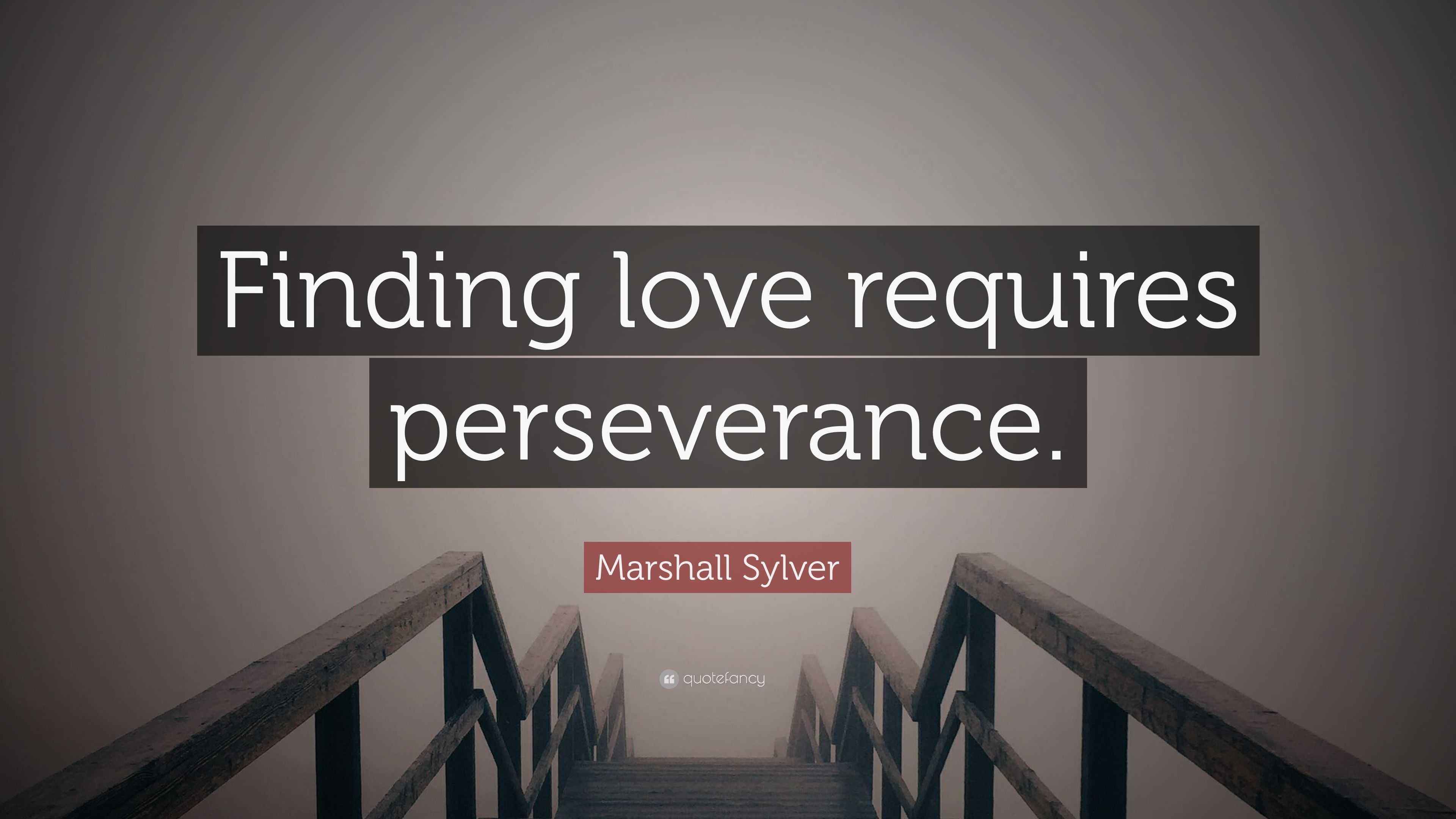 Marshall Sylver Quote: “Finding love requires perseverance.”