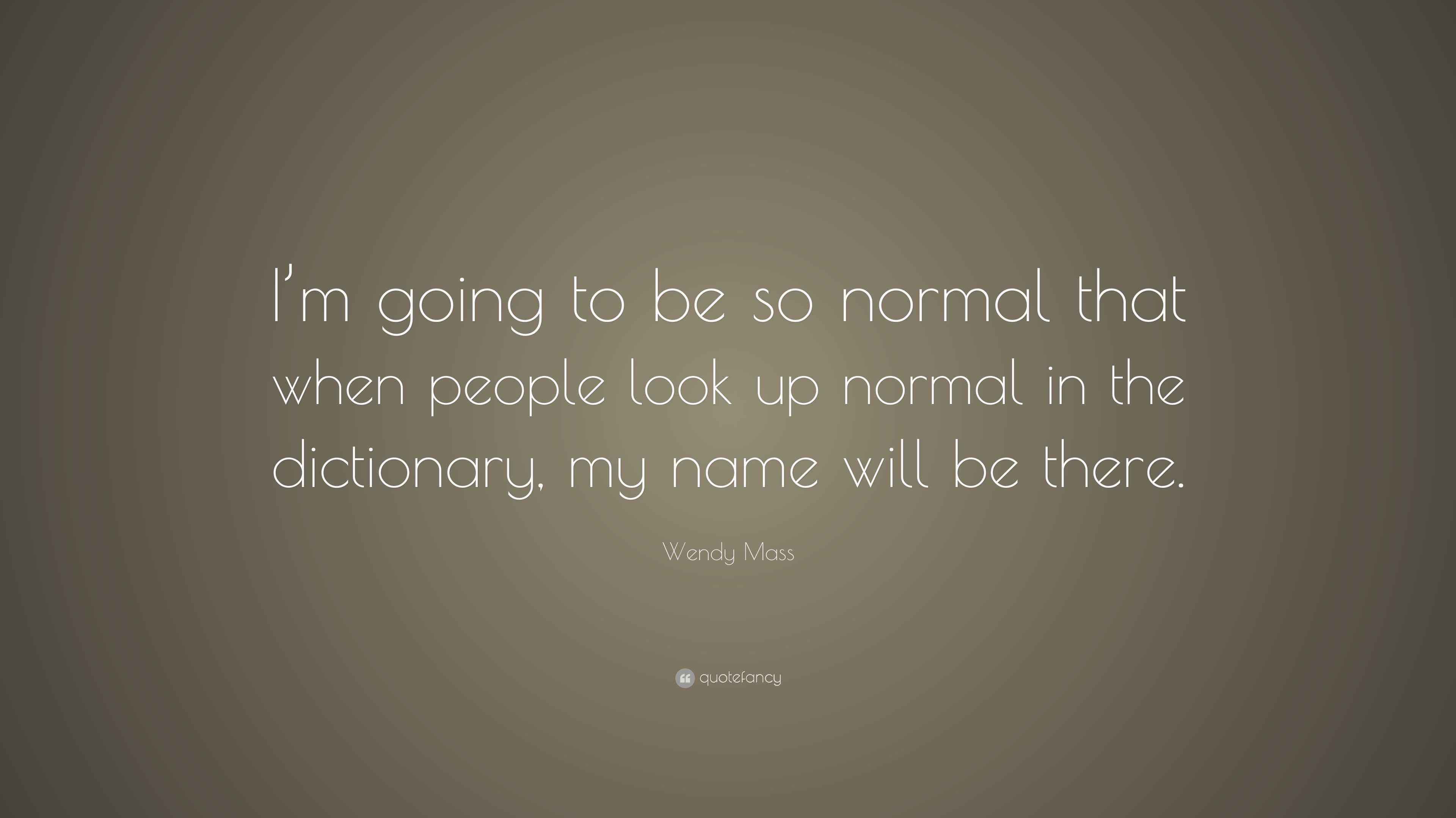 Wendy Mass Quote: “I’m going to be so normal that when people look up ...
