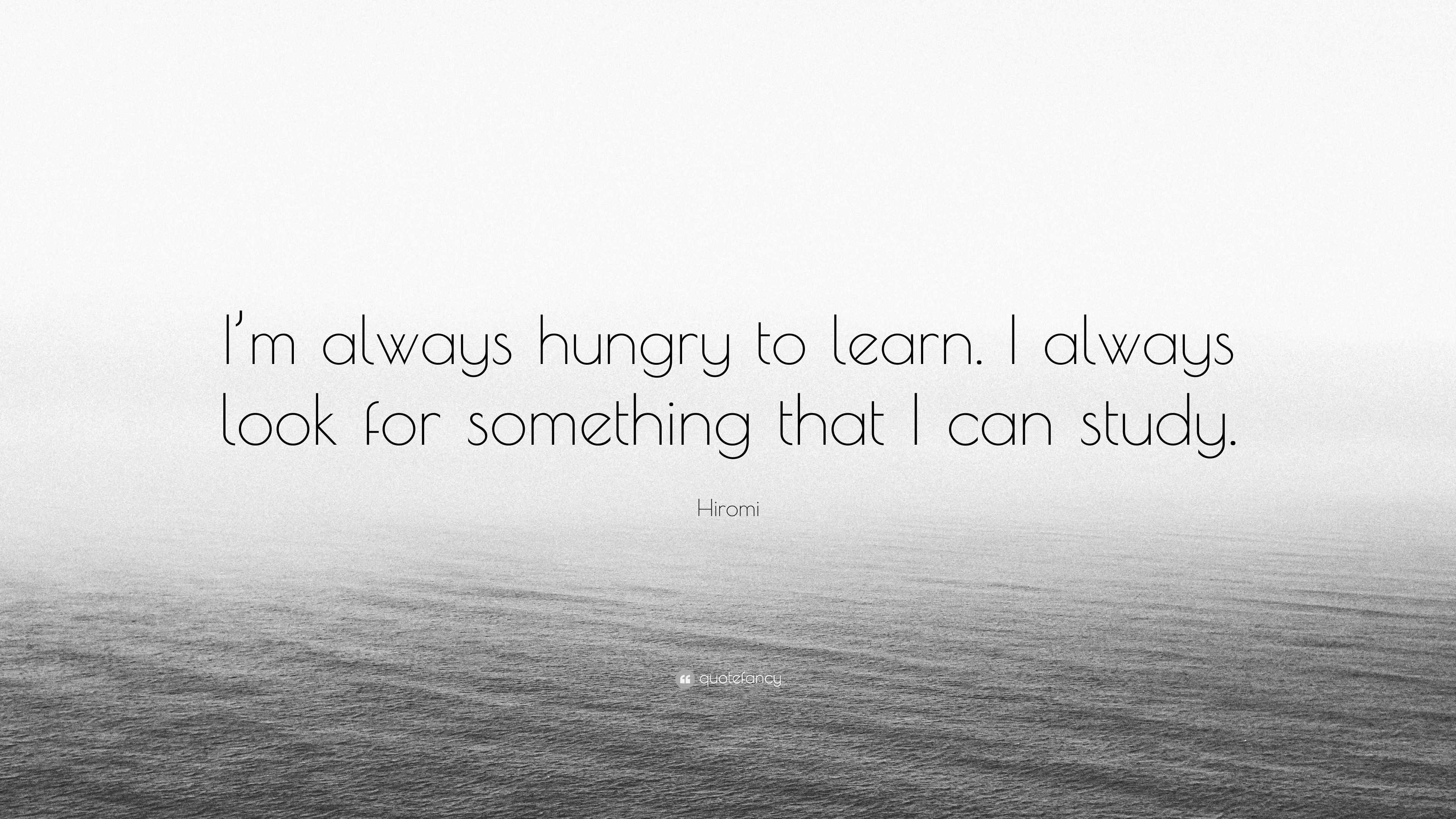 Hiromi Quote: “I’m always hungry to learn. I always look for something ...