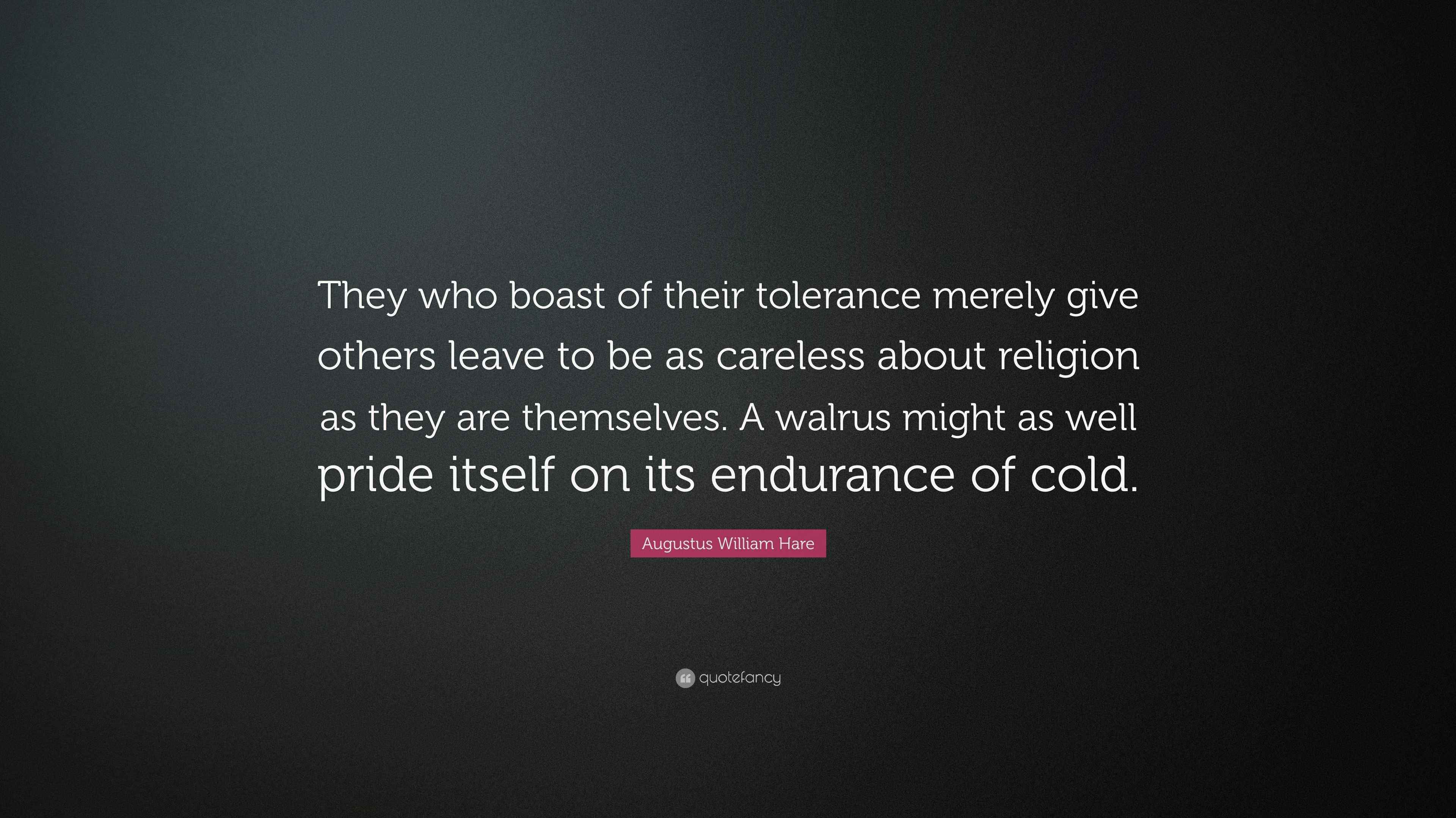 Augustus William Hare Quote: “They who boast of their tolerance merely ...