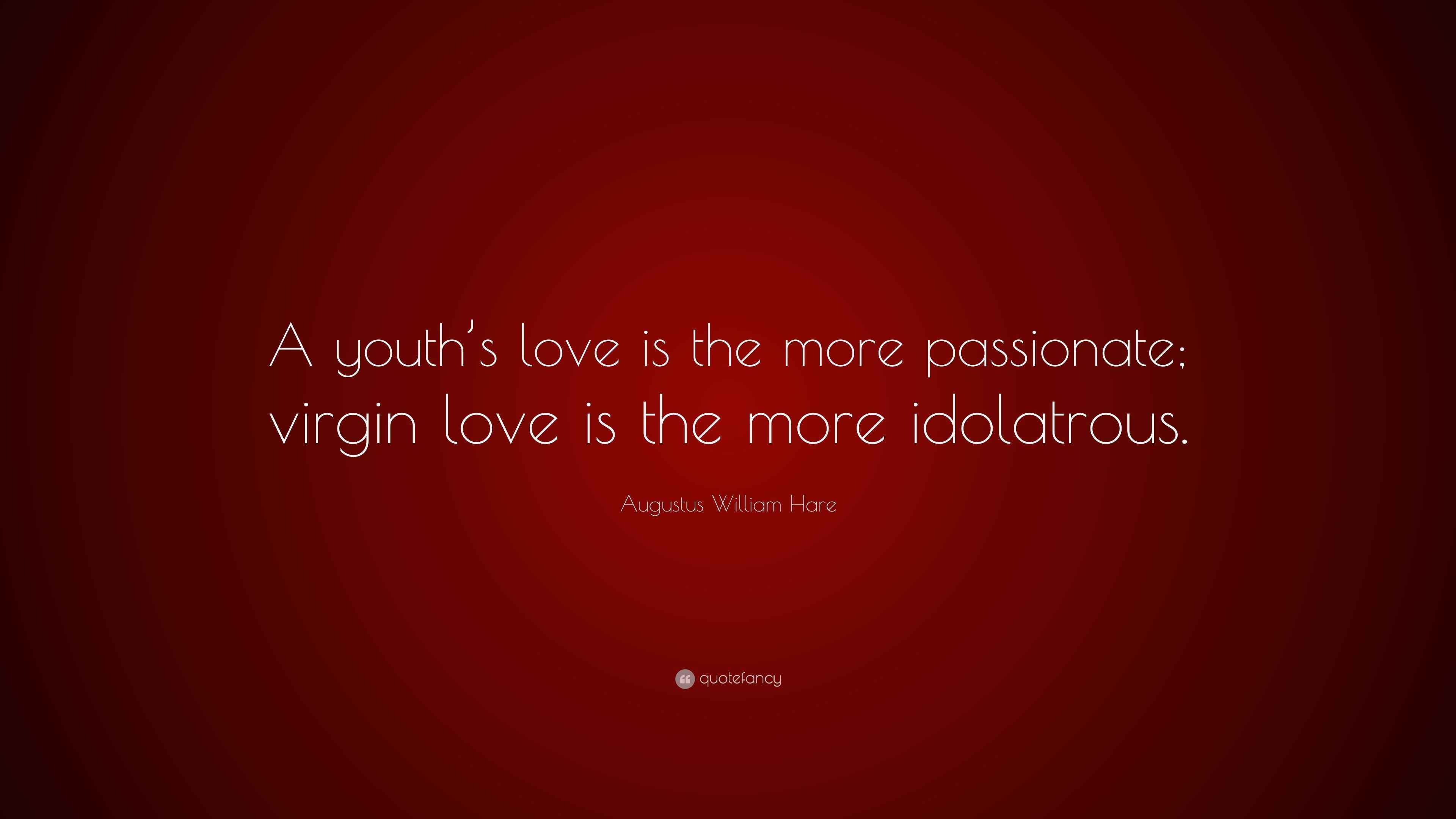 Augustus William Hare Quote: “A youth’s love is the more passionate ...