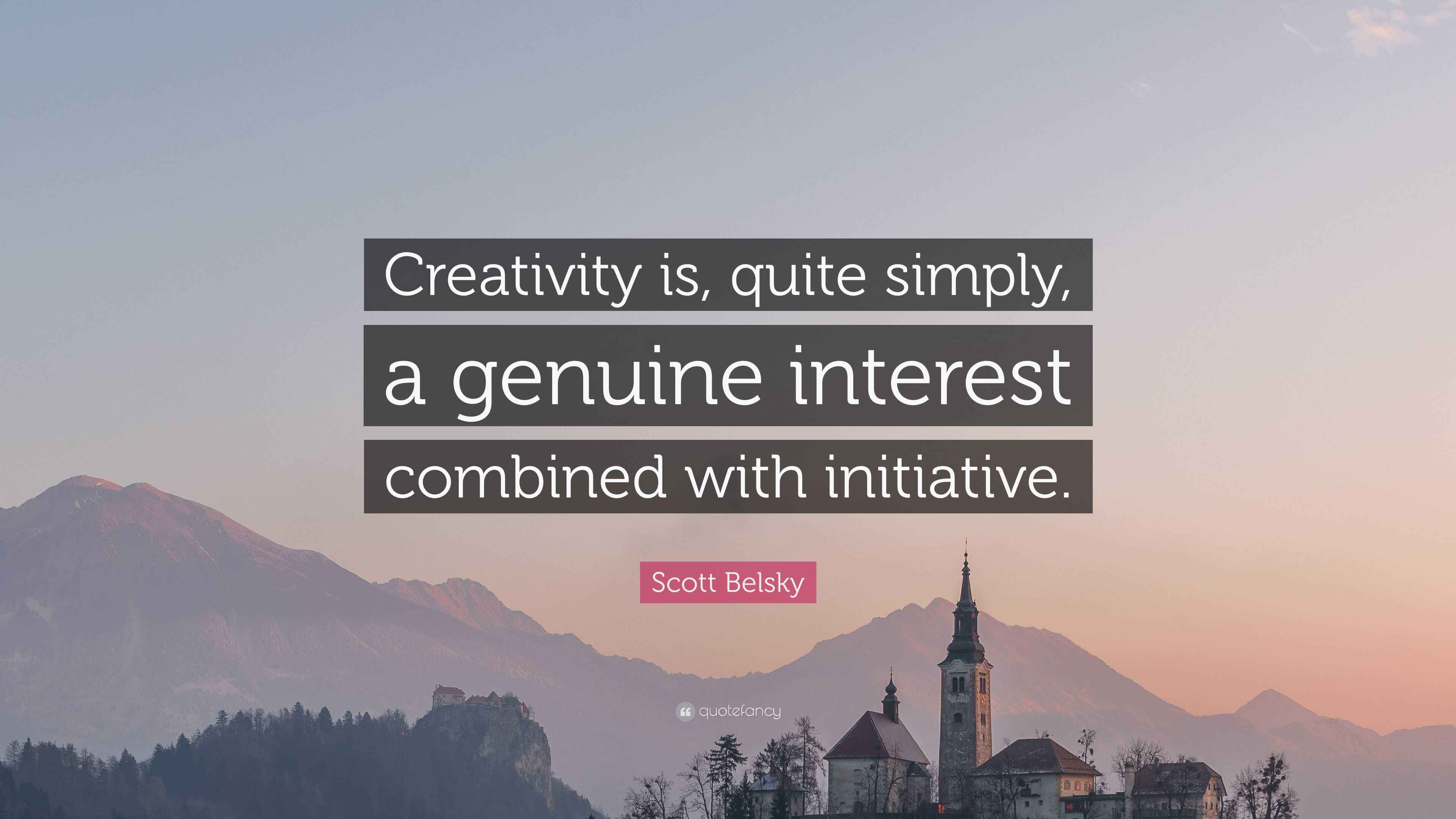 Scott Belsky Quote: “Creativity is, quite simply, a genuine interest ...