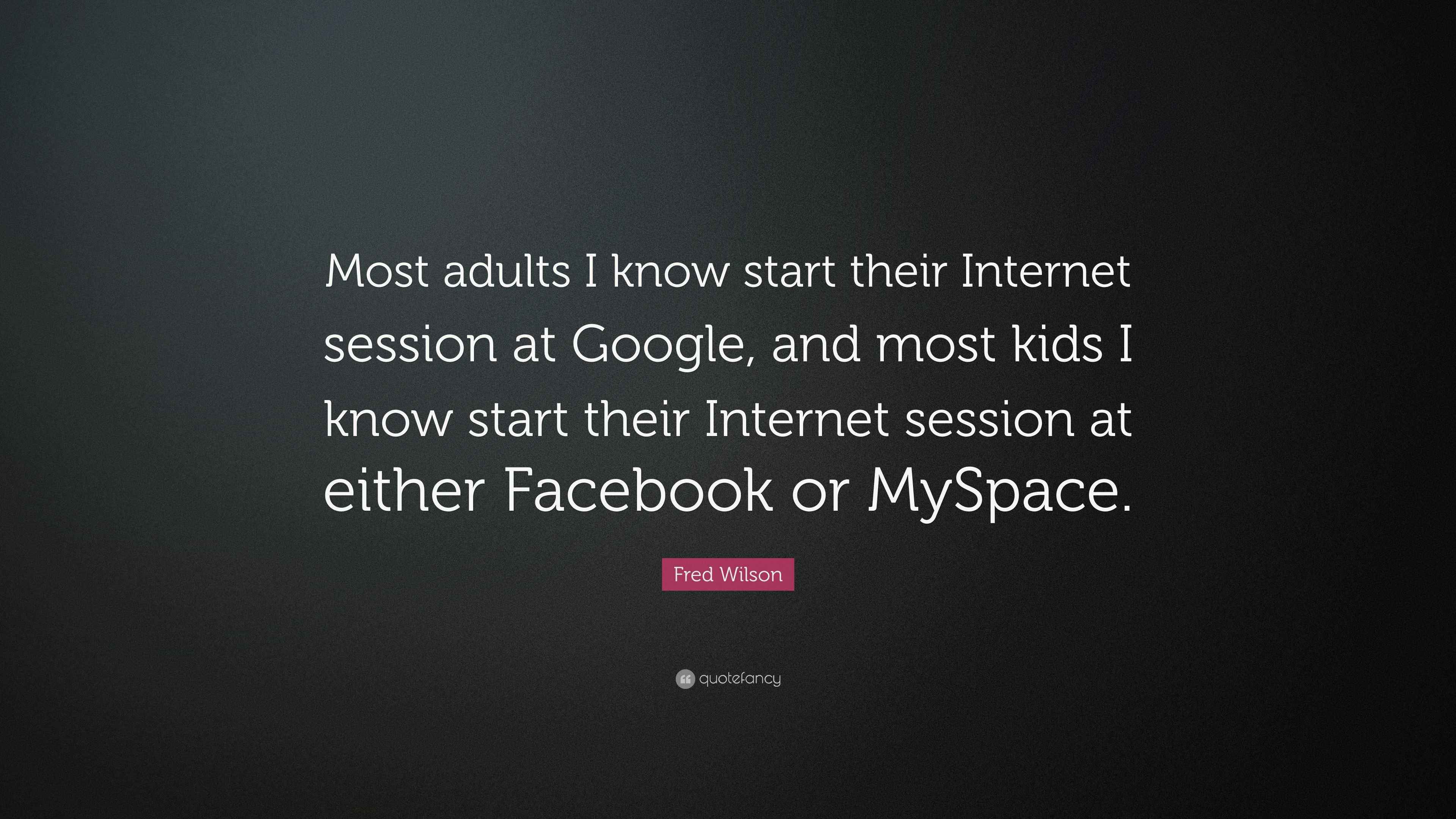 Fred Wilson Quote: “Most adults I know start their Internet session at ...