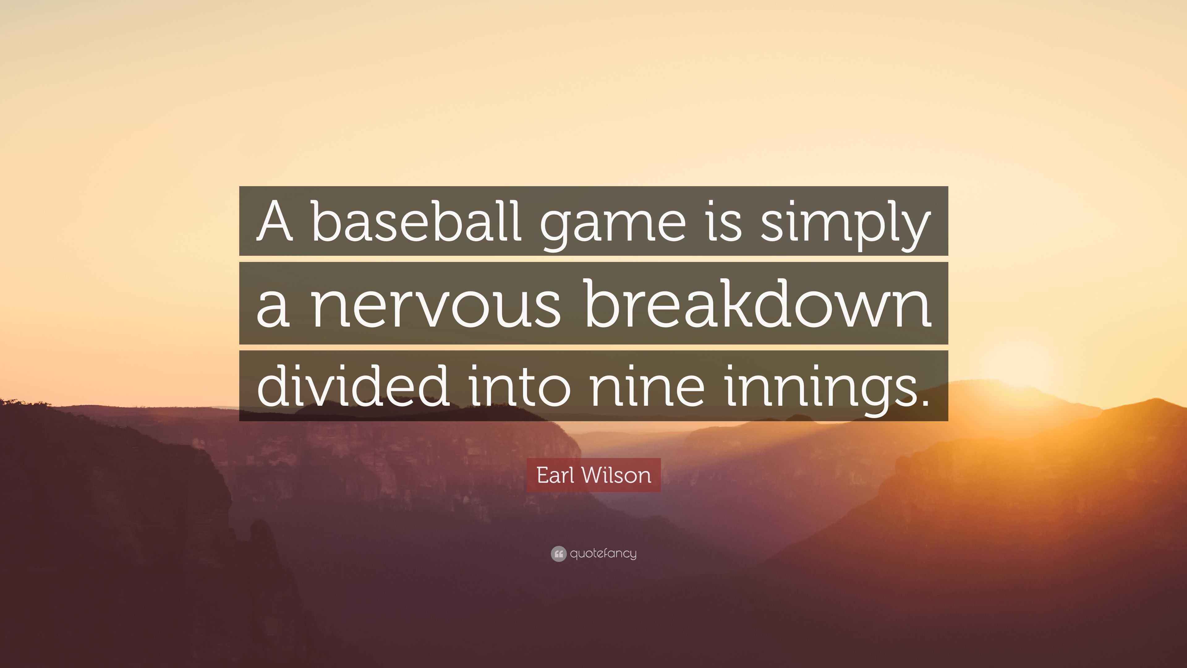 Earl Wilson Quote: “A baseball game is simply a nervous breakdown ...