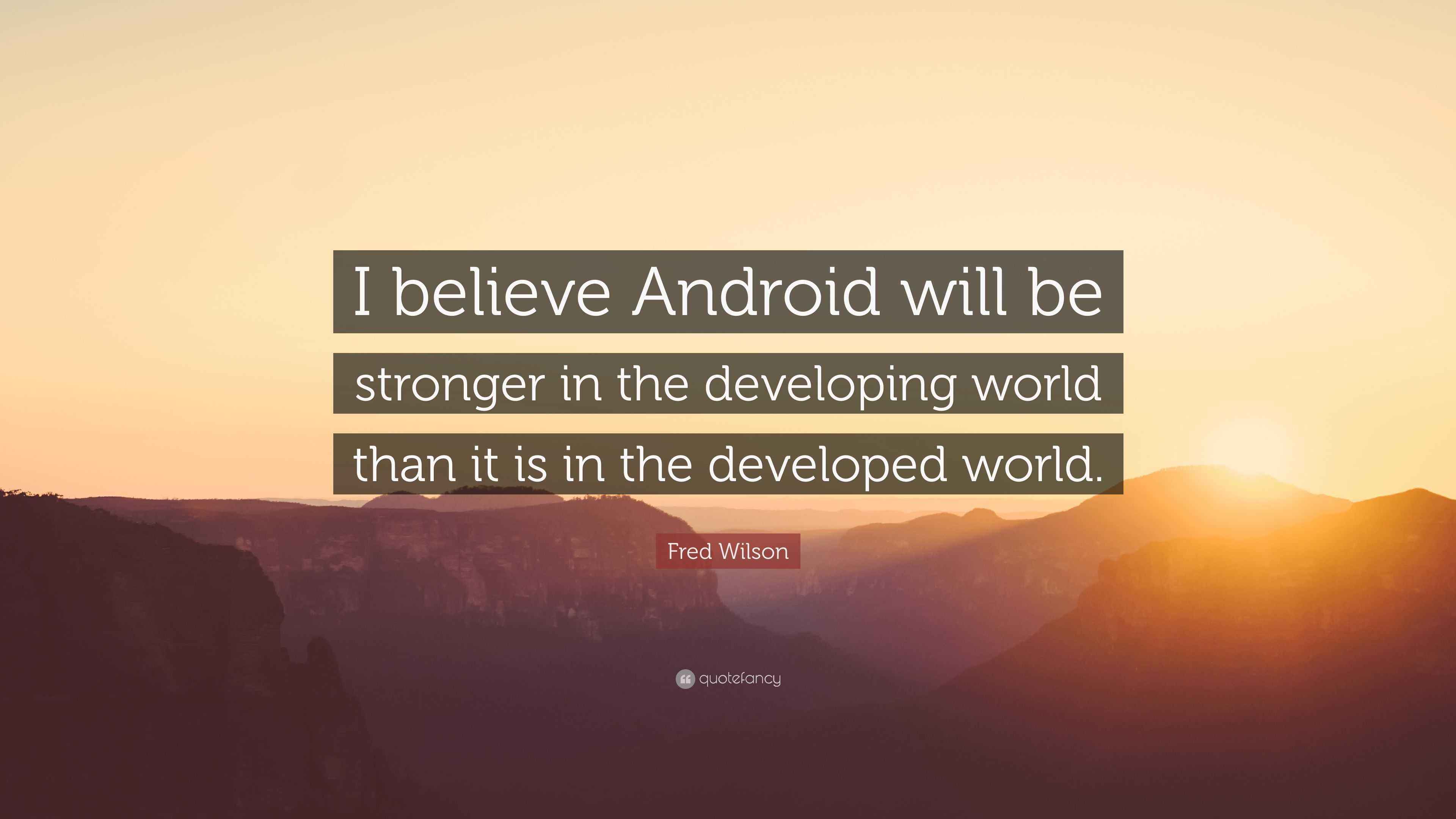 Fred Wilson Quote: “I believe Android will be stronger in the ...