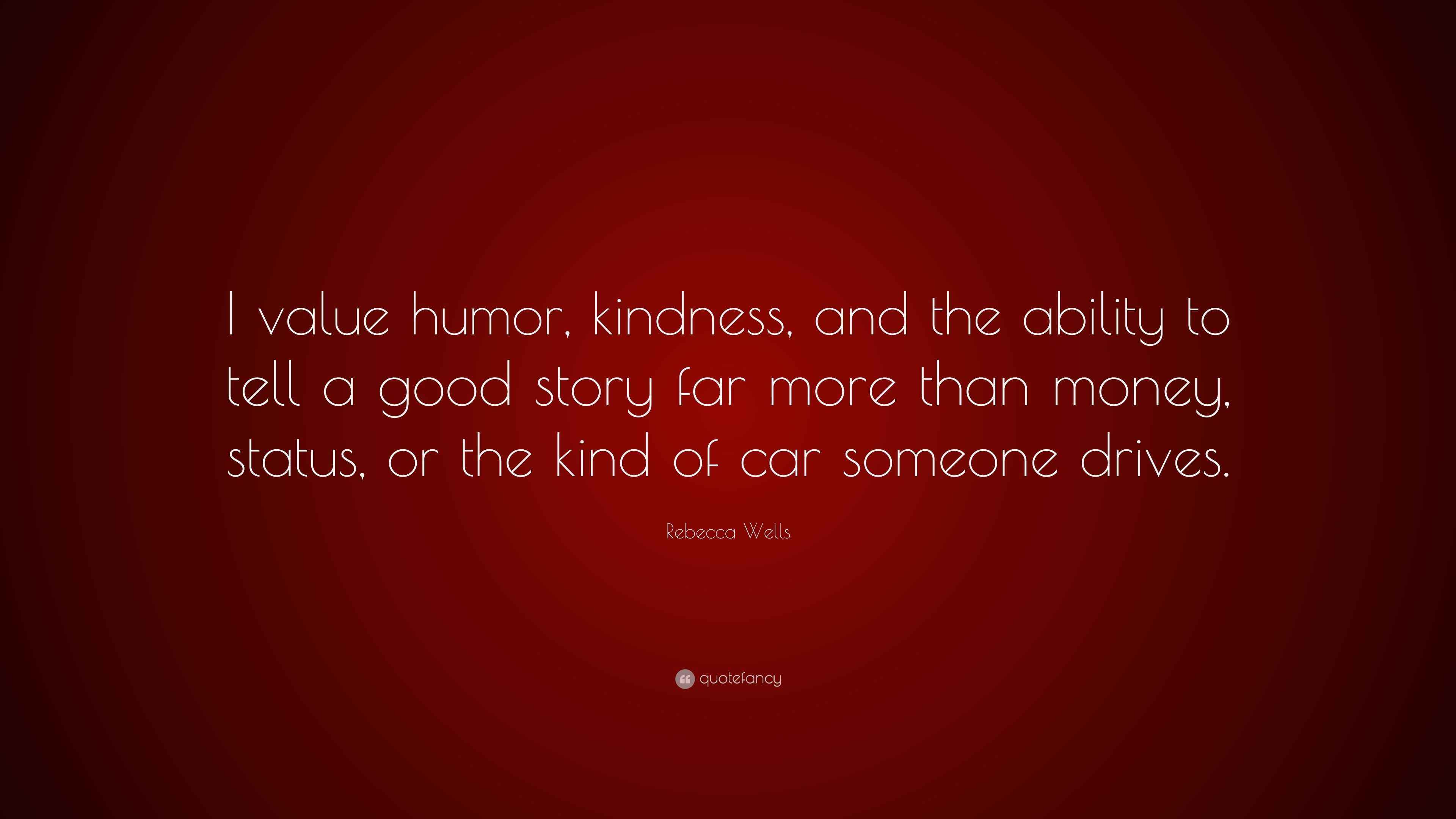 Rebecca Wells Quote: “I value humor, kindness, and the ability to tell ...