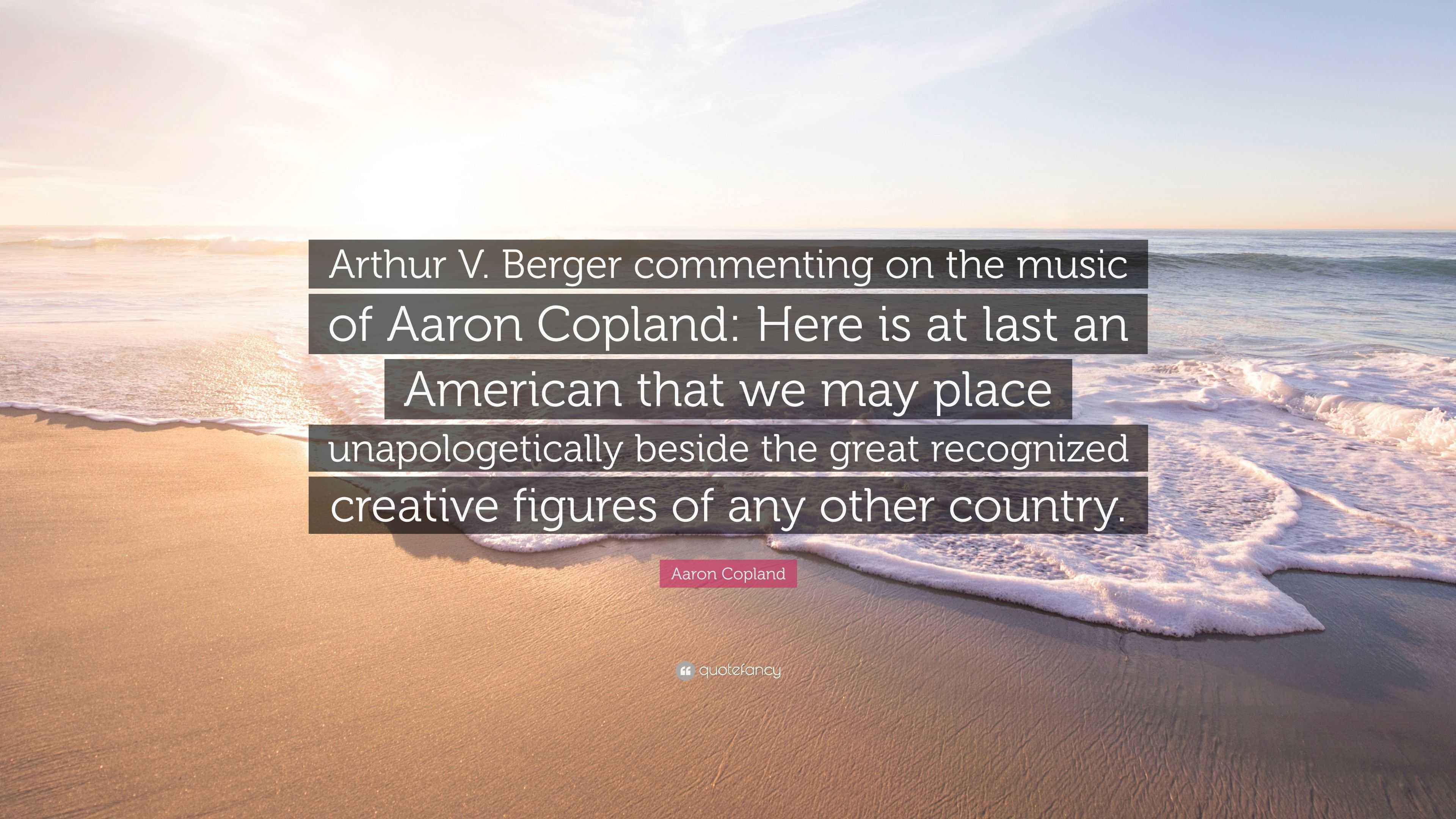 Aaron Copland Quote: “Arthur V. Berger commenting on the music of Aaron ...