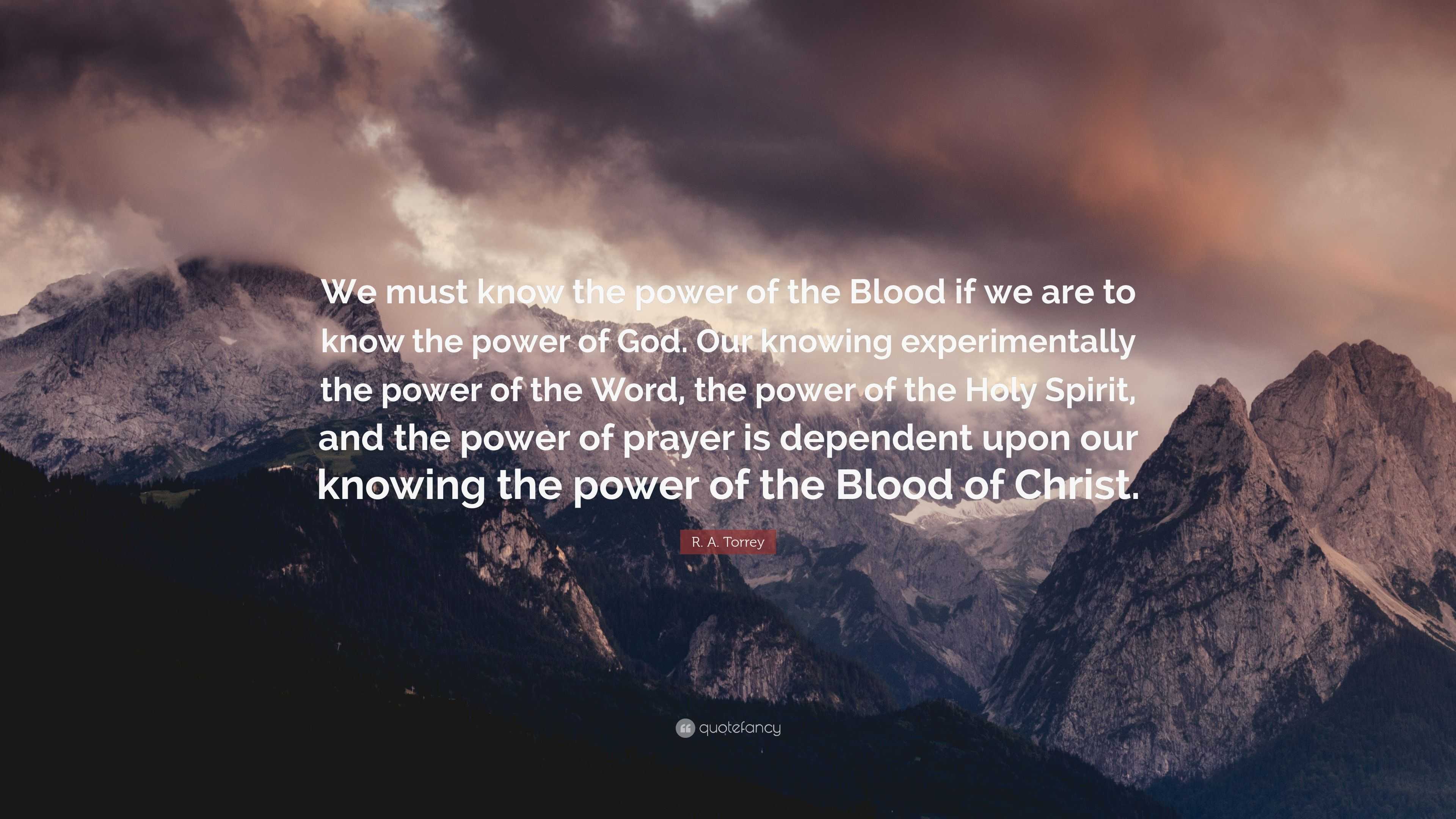 R. A. Torrey Quote: “We must know the power of the Blood if we are to ...