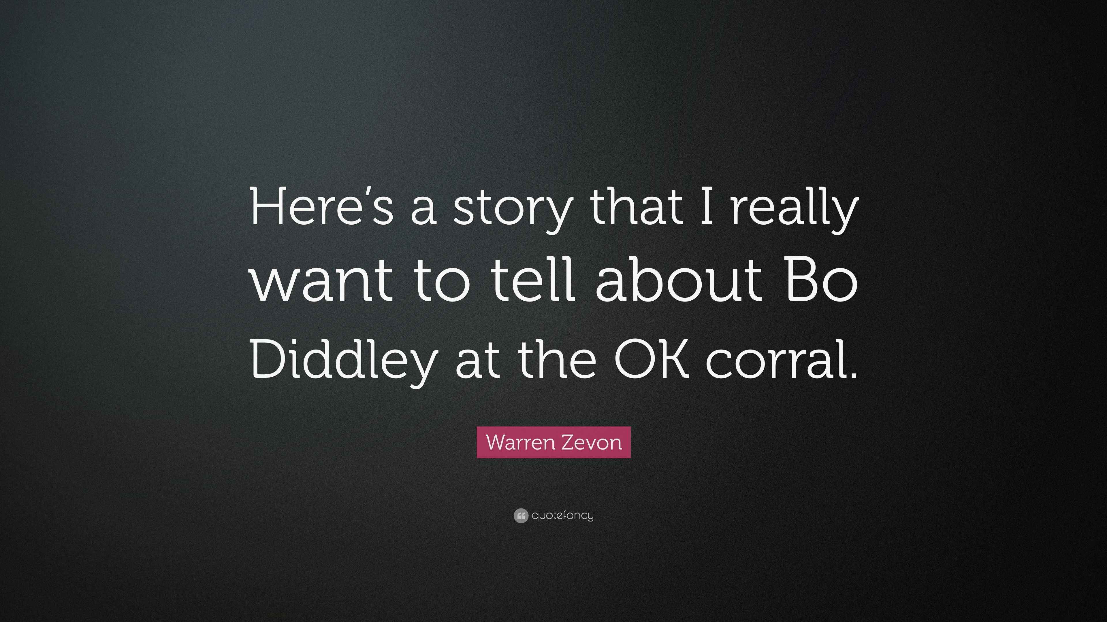 Warren Zevon Quote: “Here’s a story that I really want to tell about Bo ...