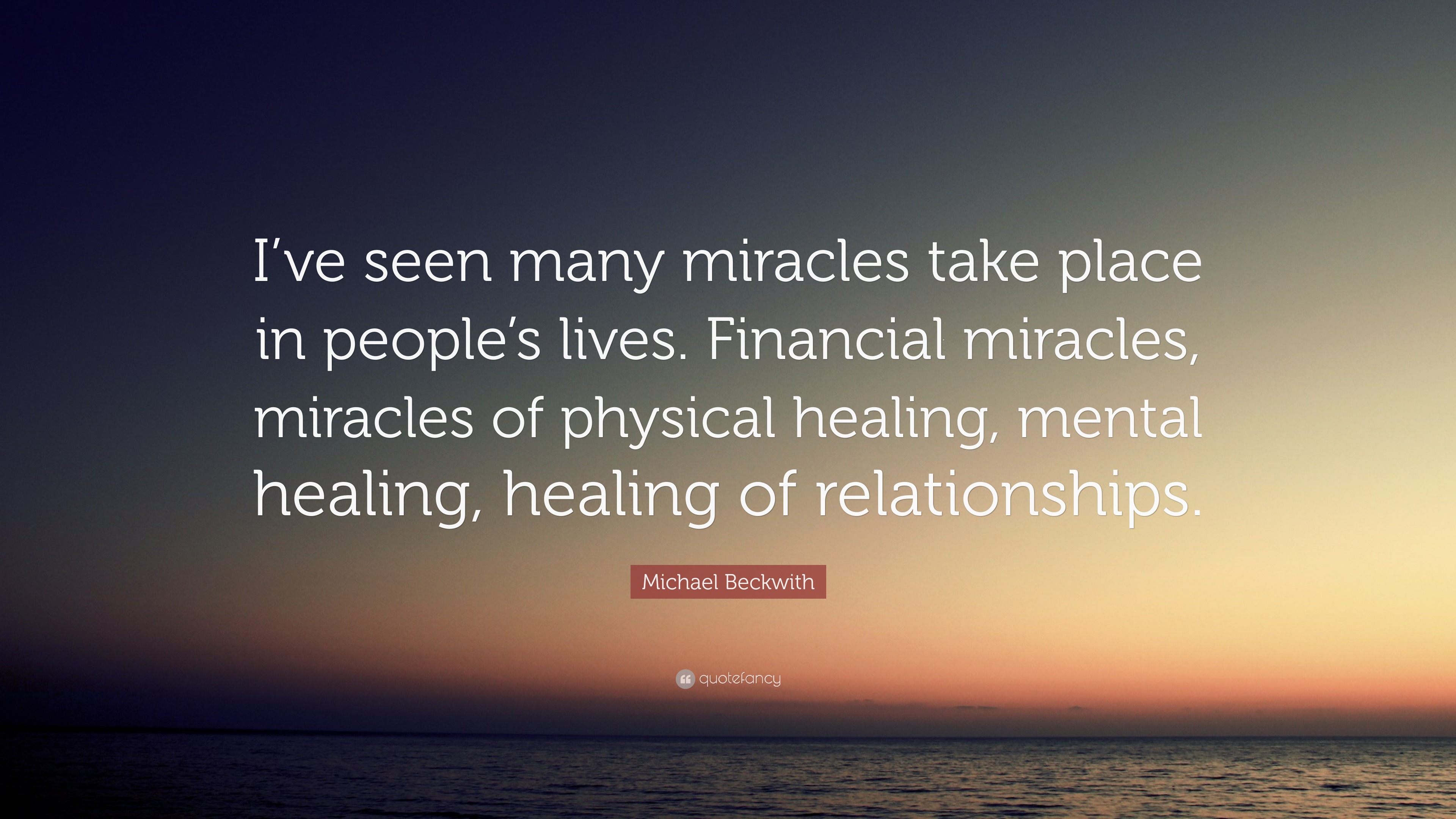 Michael Beckwith Quote: “I’ve seen many miracles take place in people’s ...