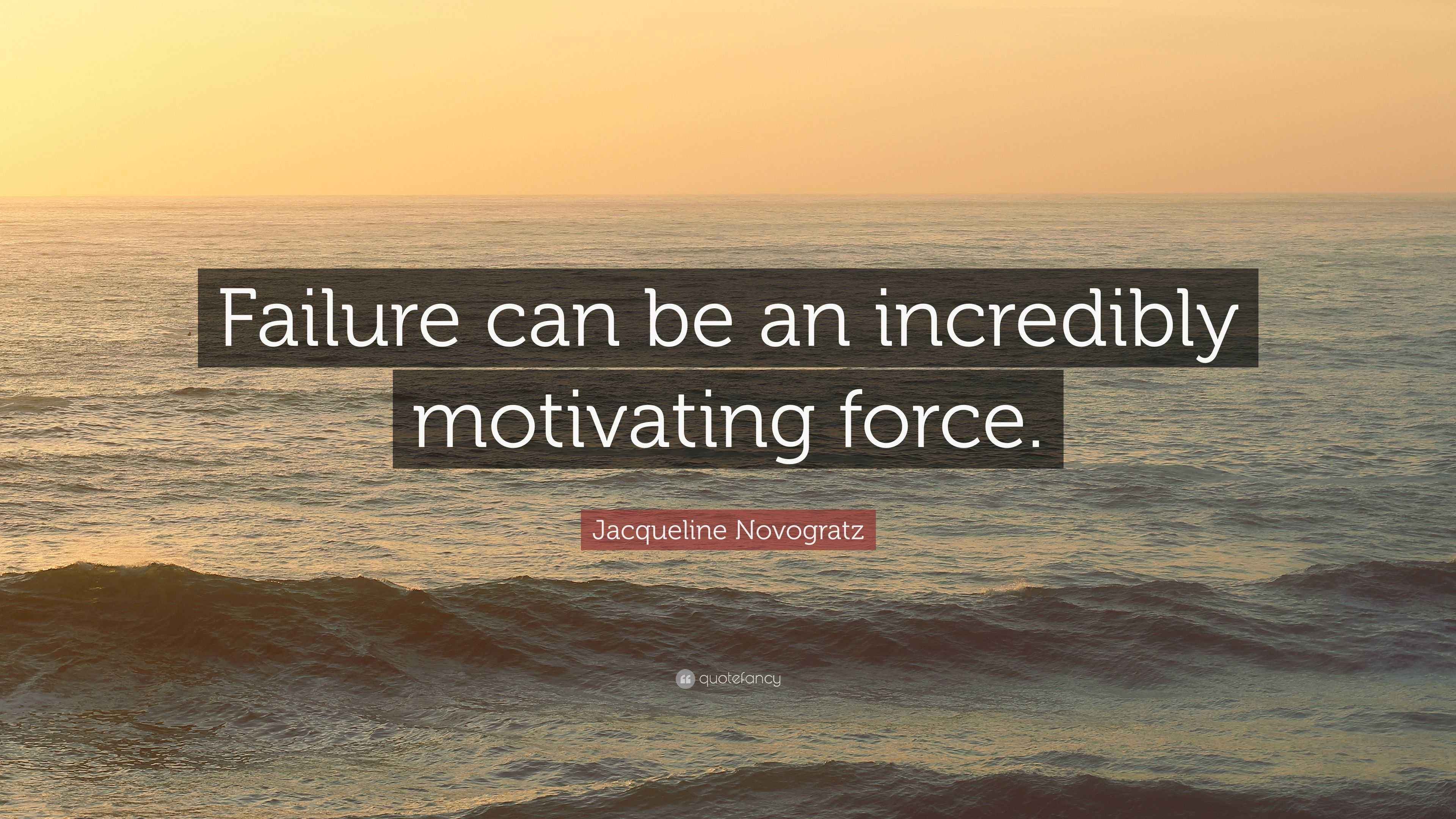 Jacqueline Novogratz Quote: “Failure can be an incredibly motivating ...