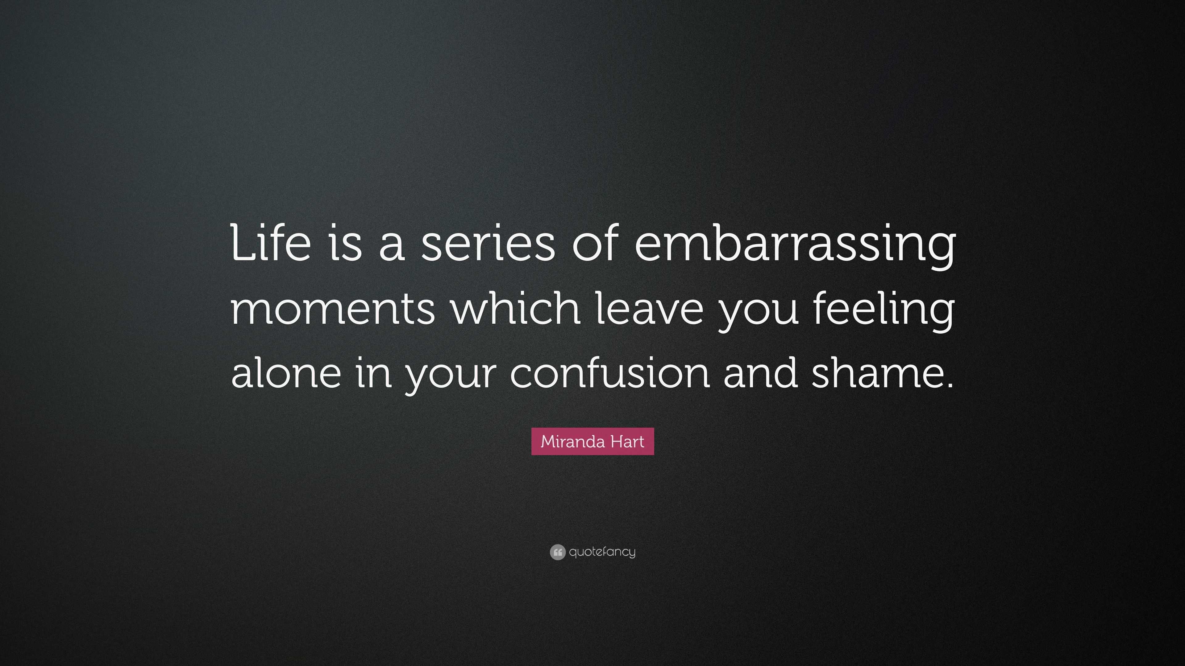 Miranda Hart Quote: “Life is a series of embarrassing moments which ...