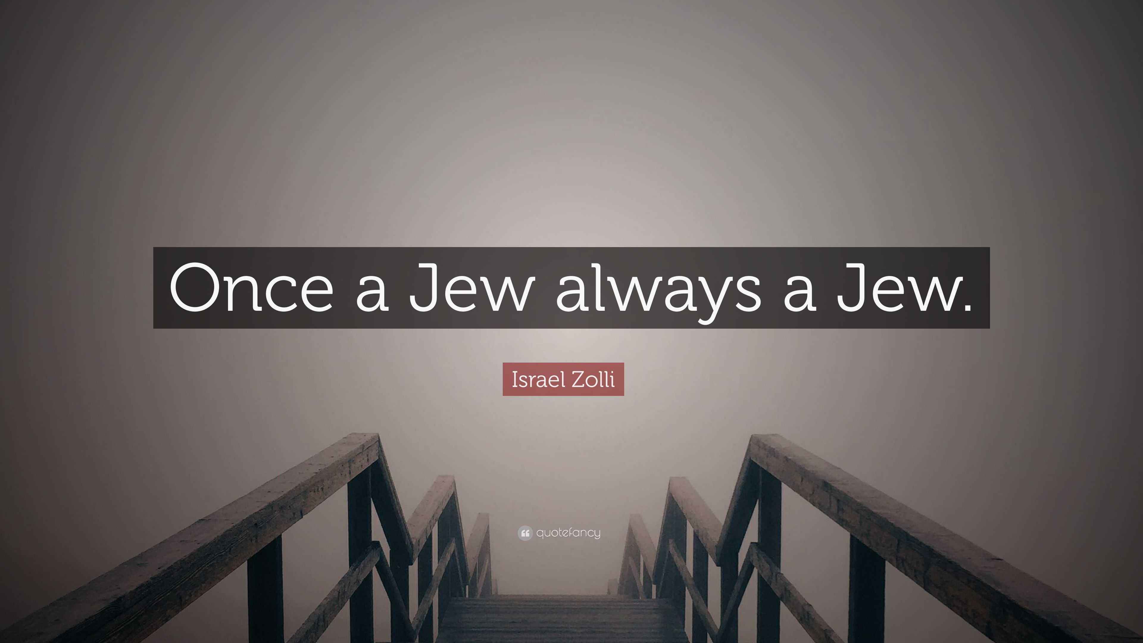 Israel Zolli Quote: “Once a Jew always a Jew.”