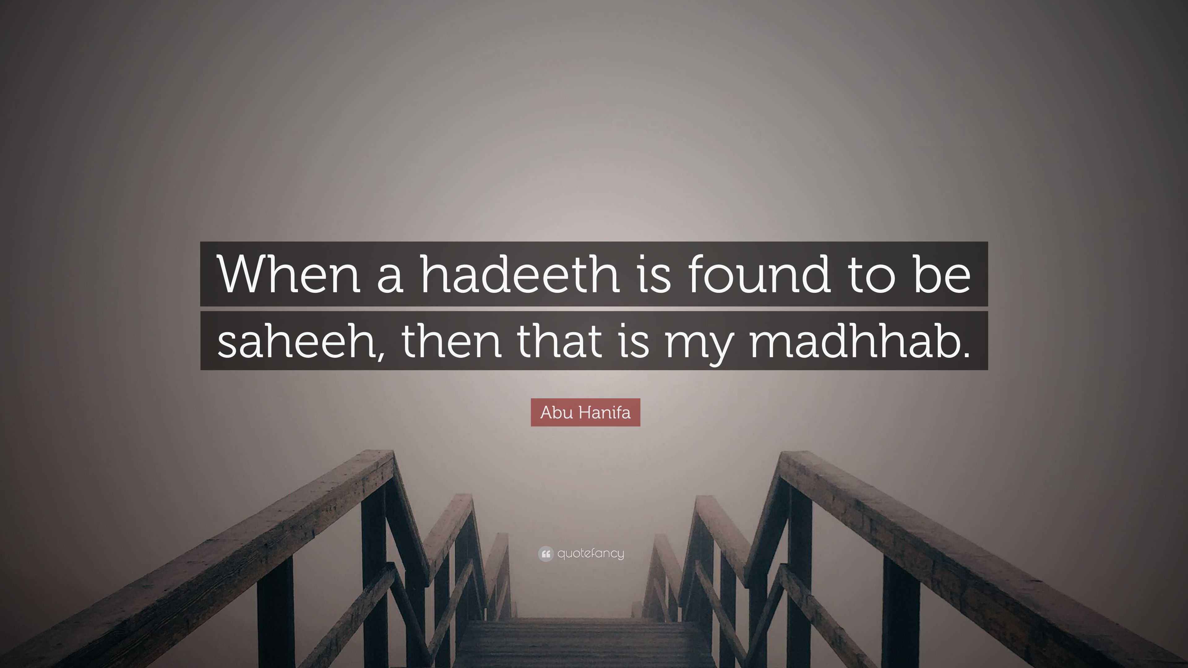 Abu Hanifa Quote: “When a hadeeth is found to be saheeh, then that is ...