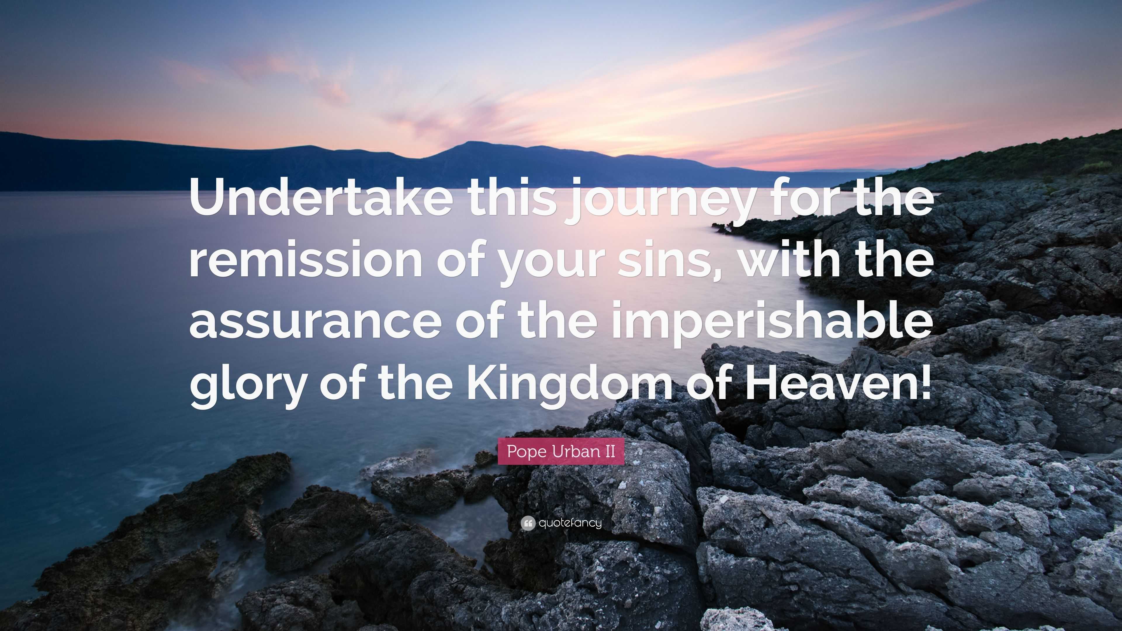 Pope Urban II Quote: “Undertake this journey for the remission of your ...