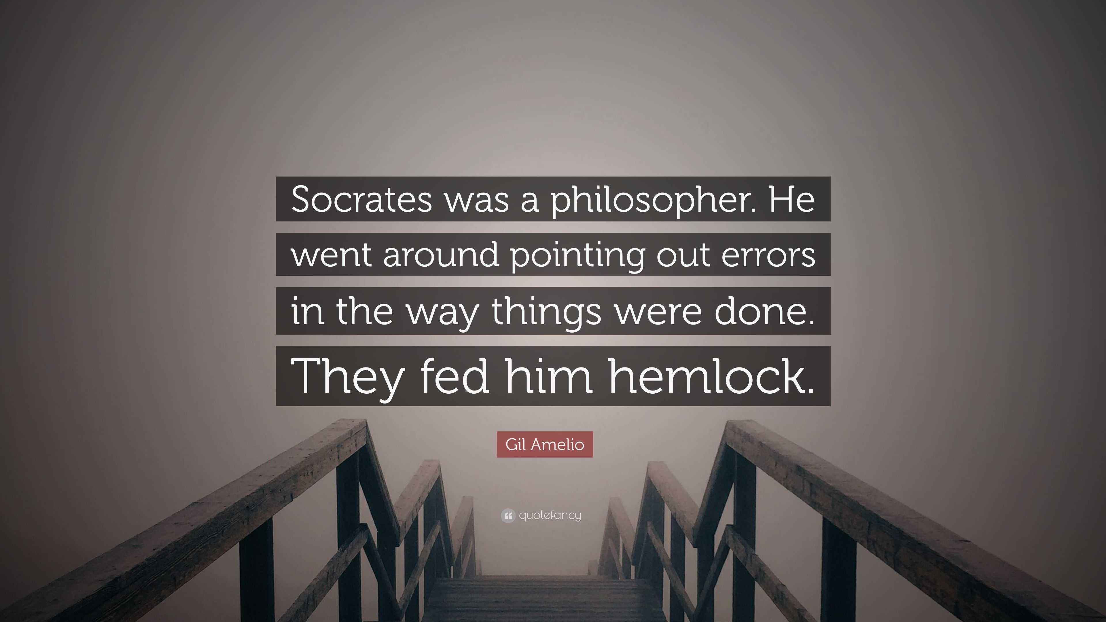 Gil Amelio Quote: “Socrates was a philosopher. He went around pointing ...