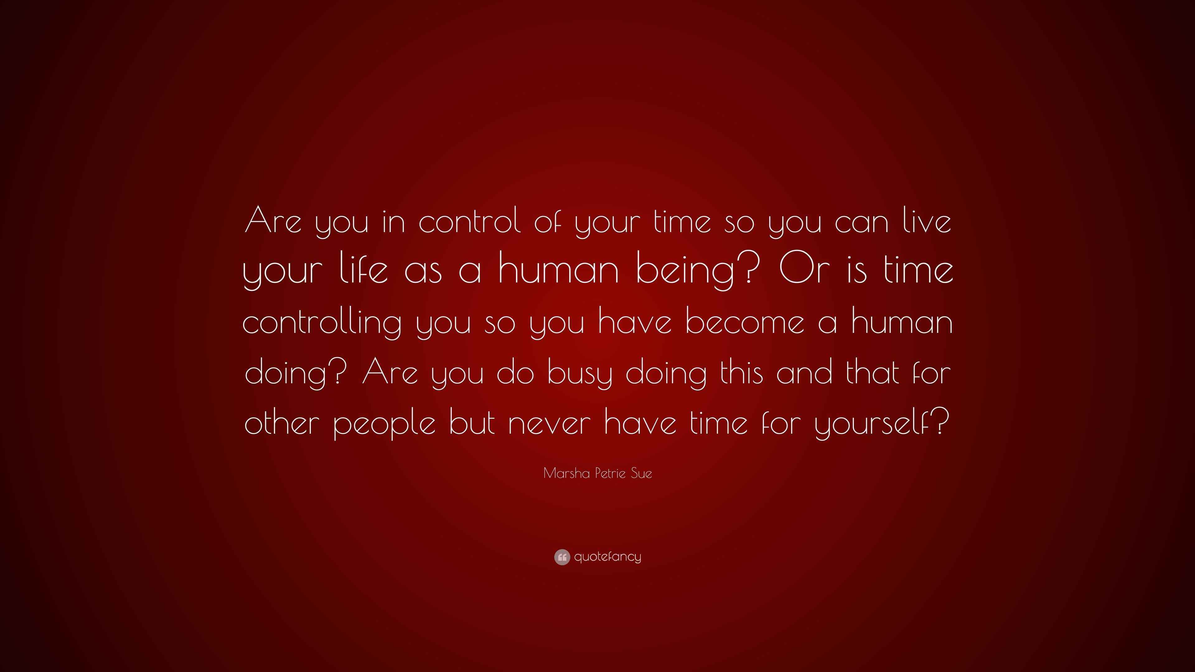 Marsha Petrie Sue Quote: “Are you in control of your time so you can ...