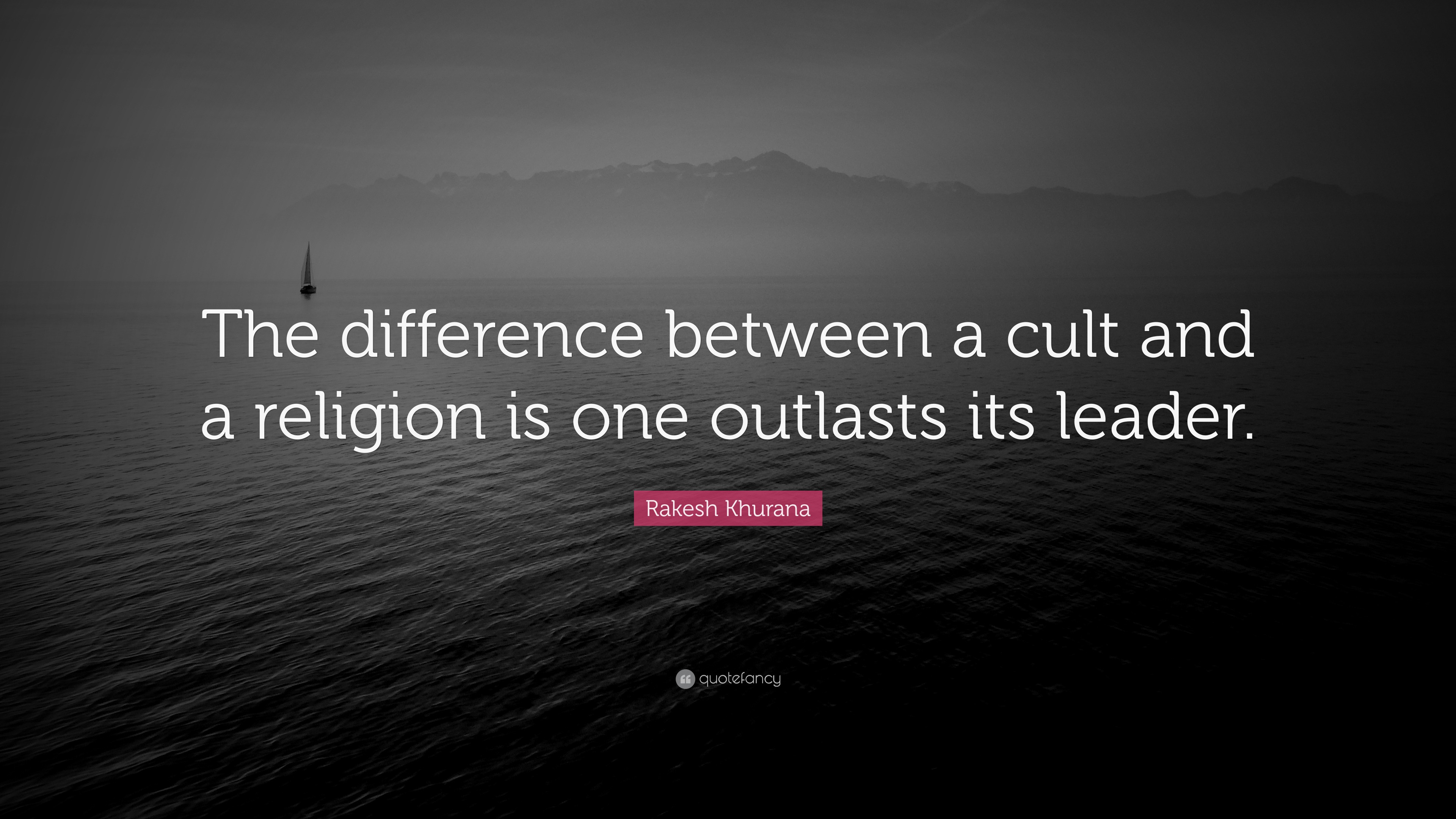 Rakesh Khurana Quote: “The difference between a cult and a religion is ...