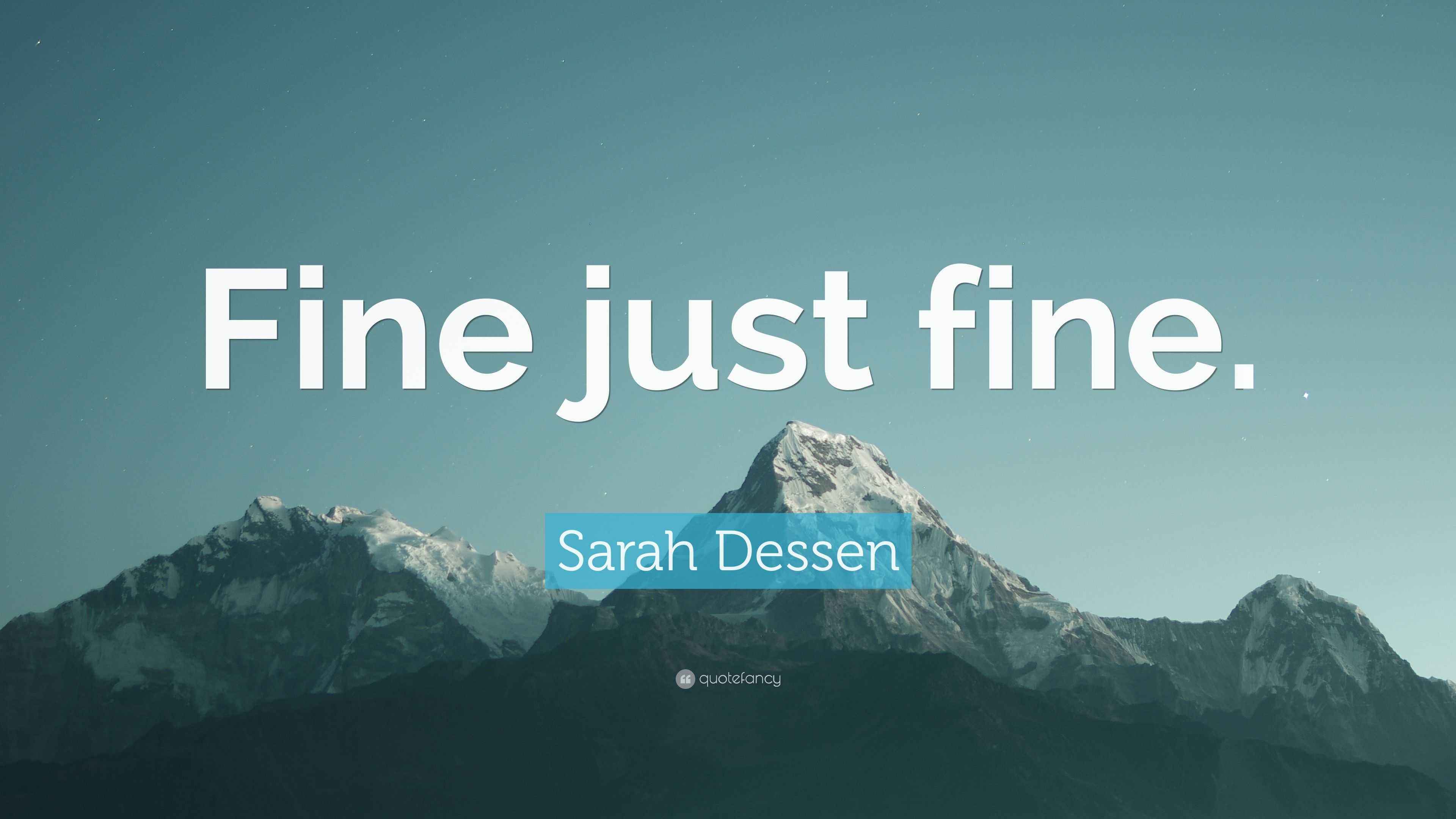 Sarah Dessen Quote: “Fine just fine.”