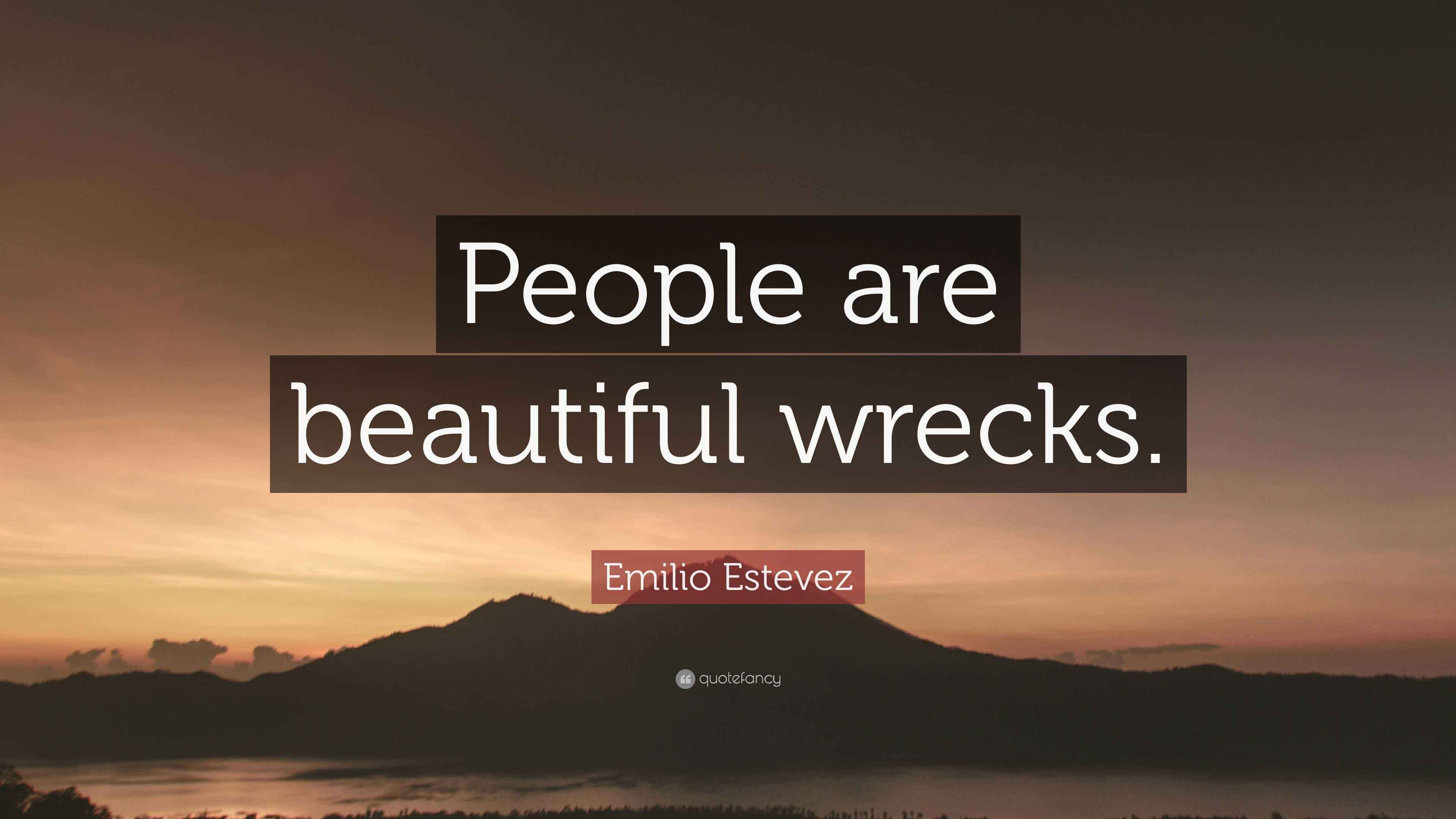 Emilio Estevez Quote: “People are beautiful wrecks.”