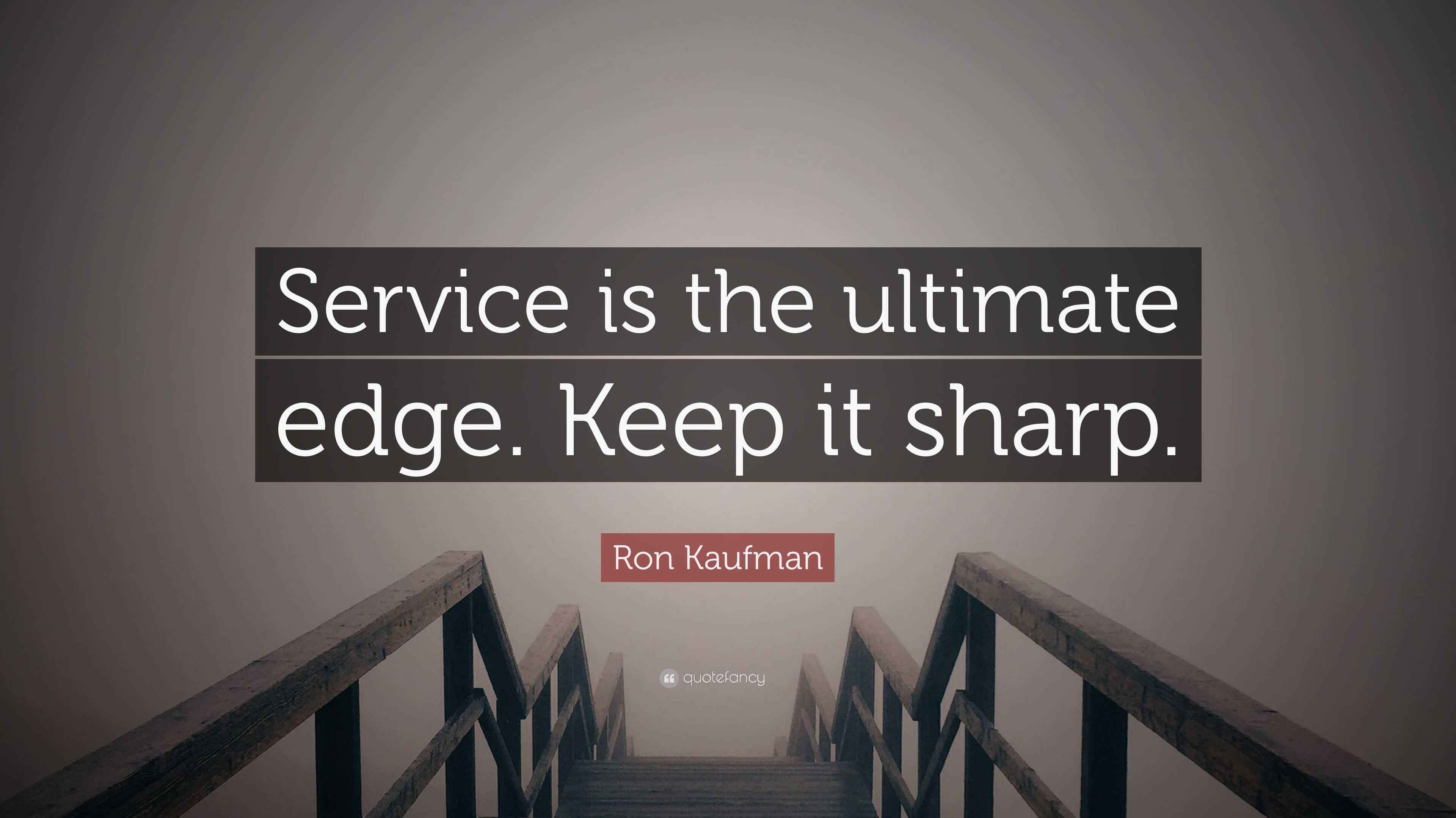 Ron Kaufman Quote: “Service is the ultimate edge. Keep it sharp.”
