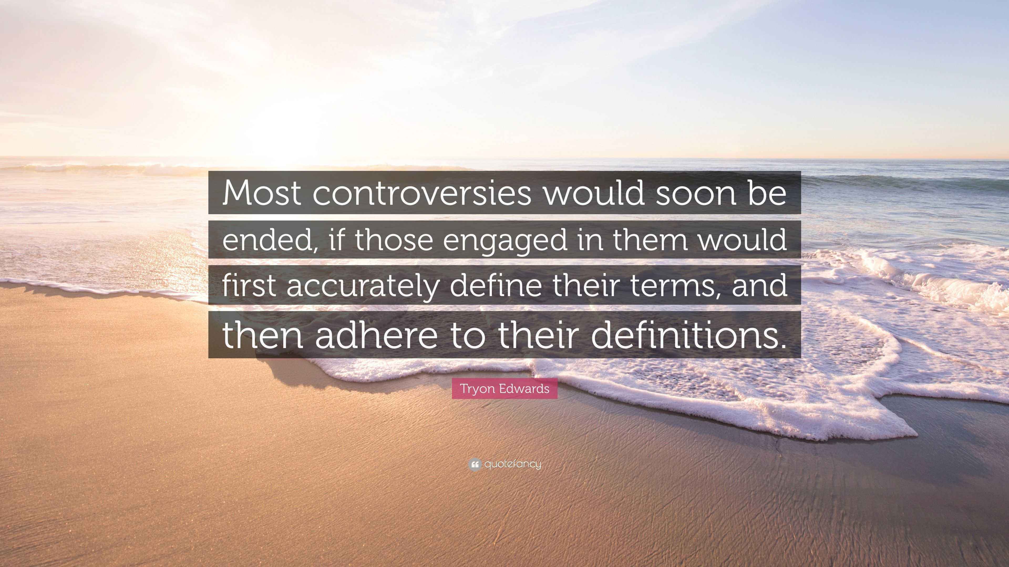 Tryon Edwards Quote: “Most controversies would soon be ended, if those ...