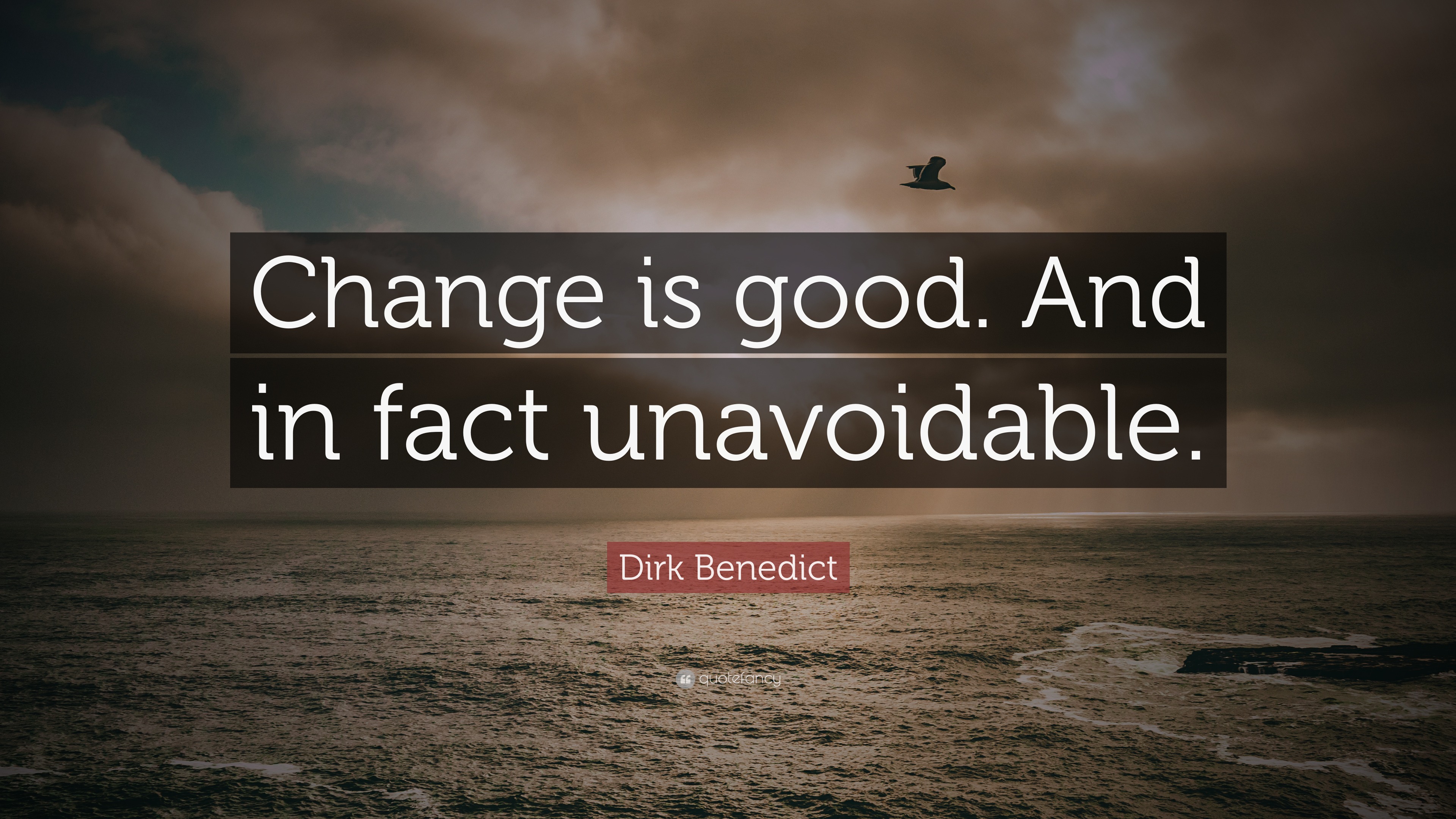 Dirk Benedict Quote: “Change is good. And in fact unavoidable.”
