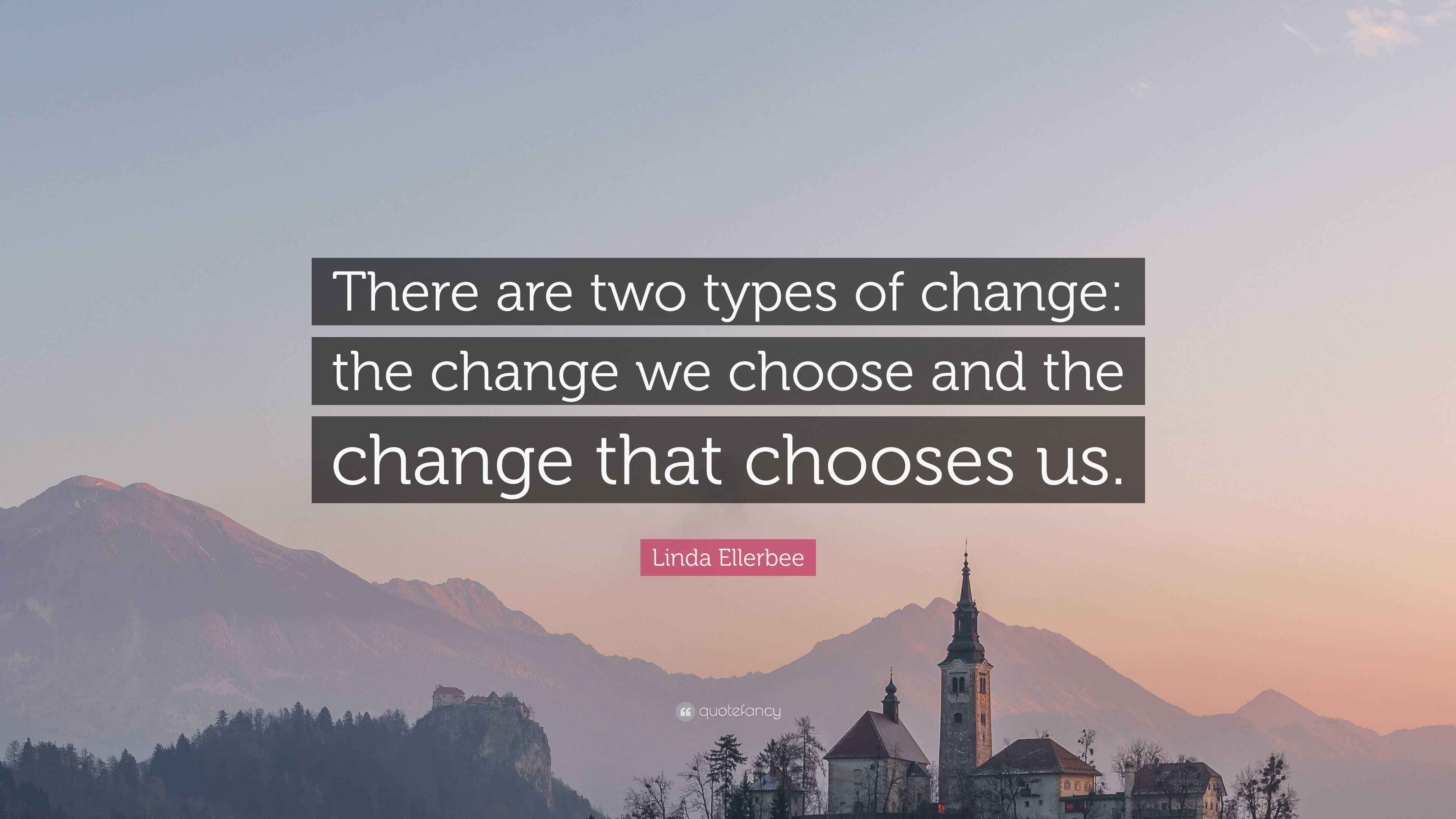 Linda Ellerbee Quote: “There are two types of change: the change we ...
