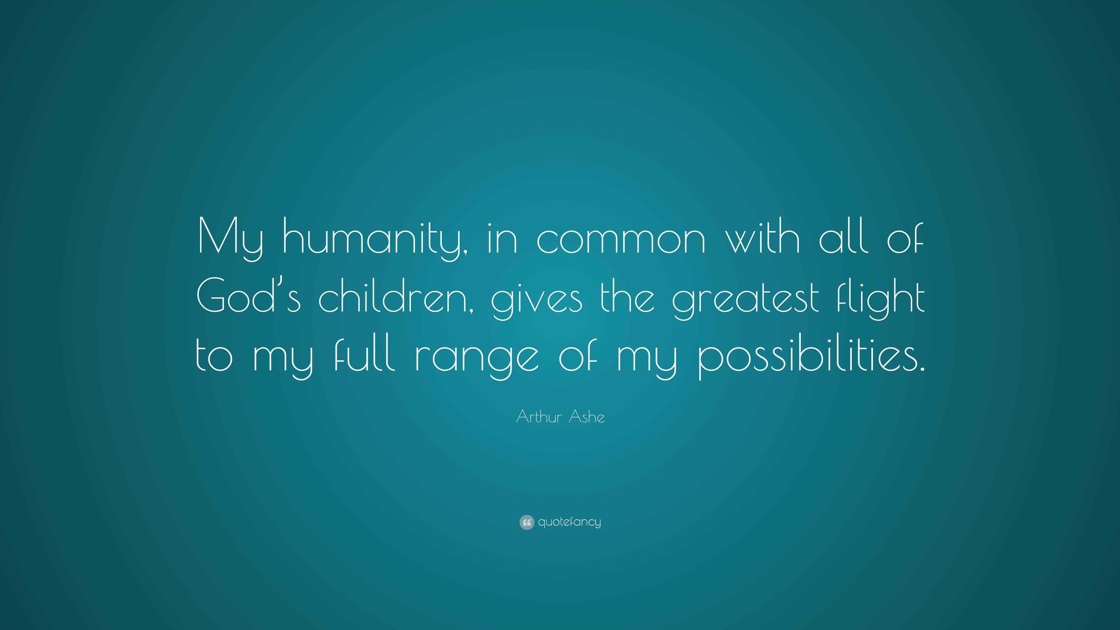 Arthur Ashe Quote: “My humanity, in common with all of God’s children ...