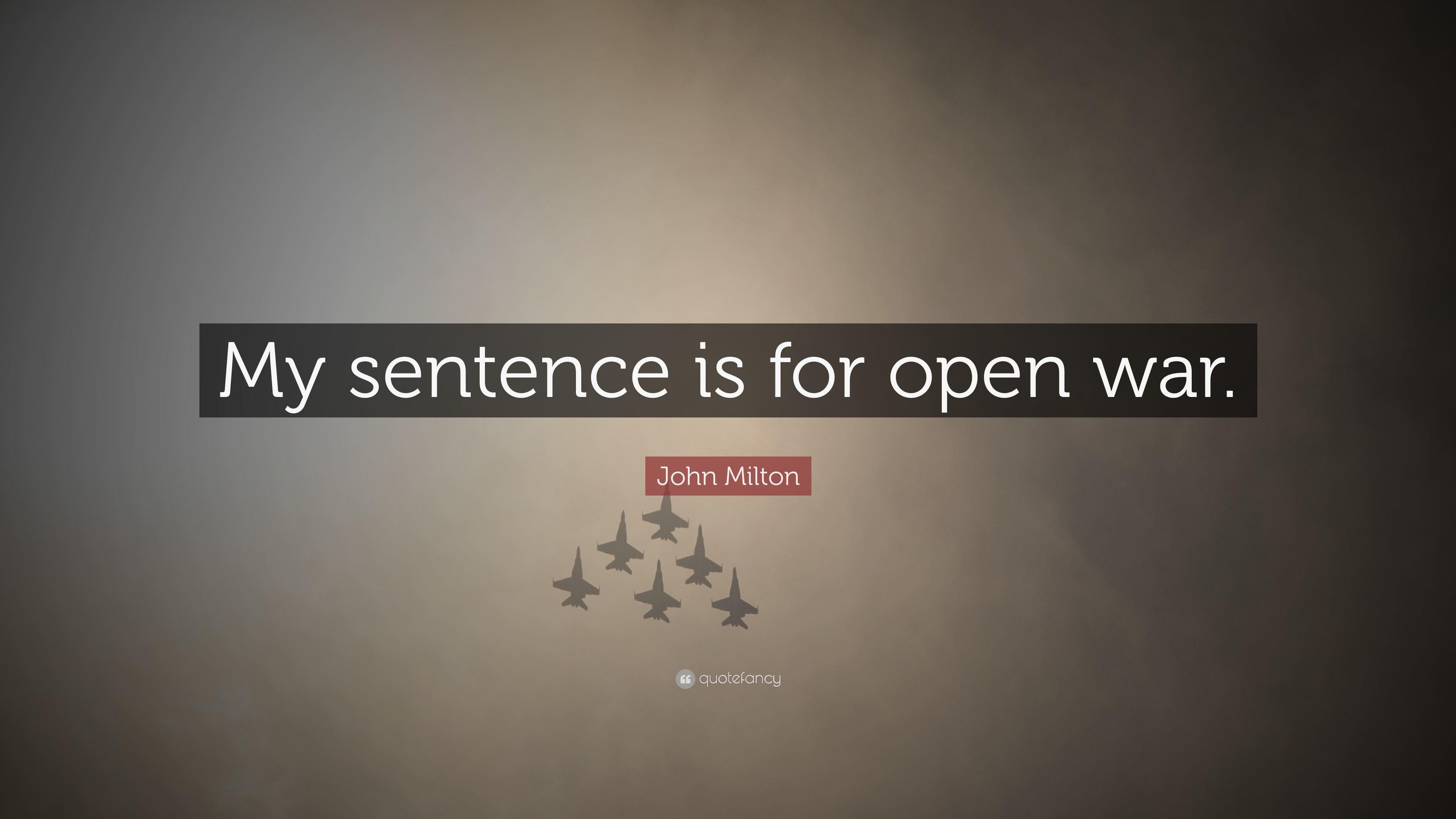 John Milton Quote: “My sentence is for open war.”
