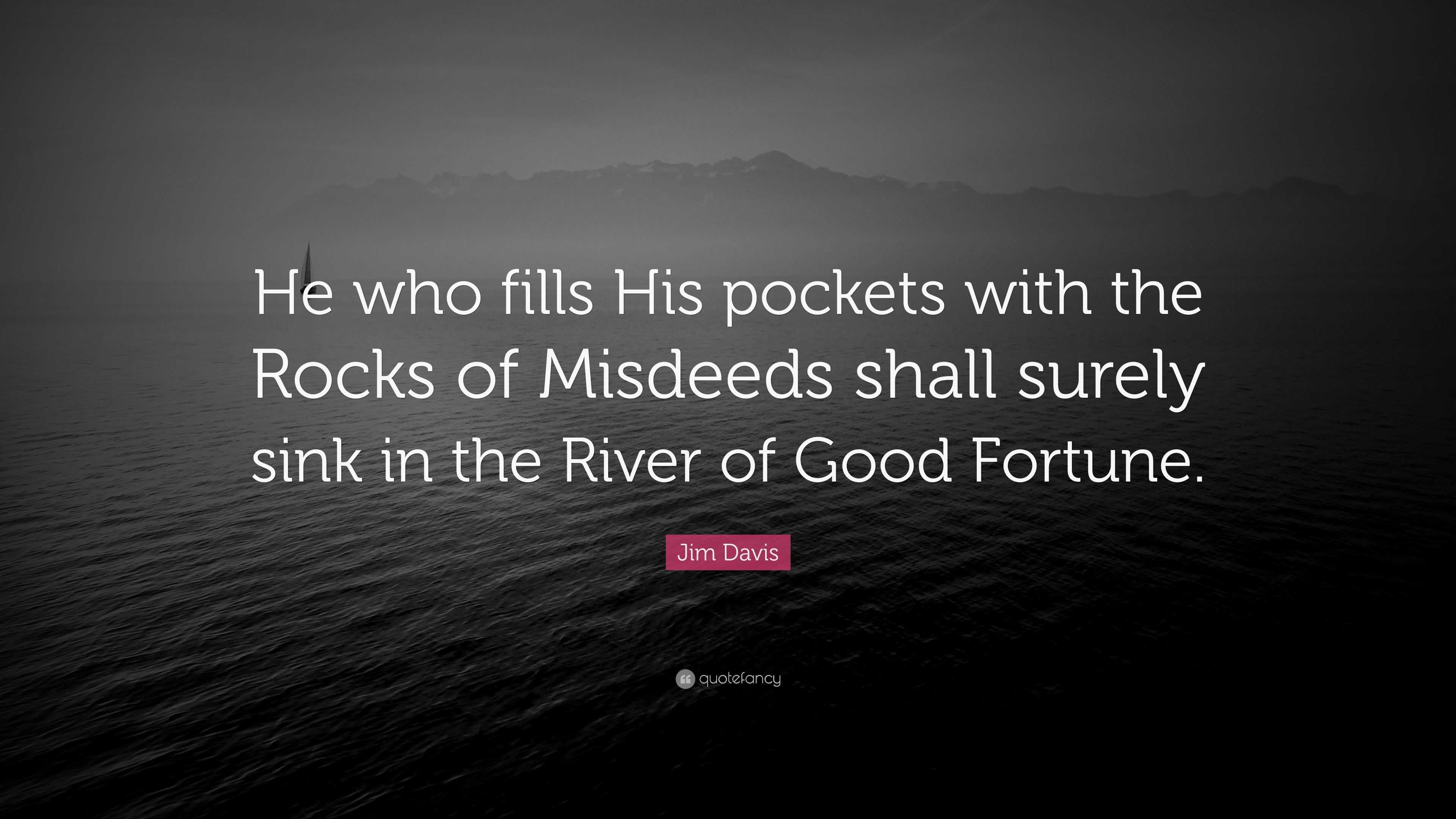 Jim Davis Quote: “He who fills His pockets with the Rocks of Misdeeds ...