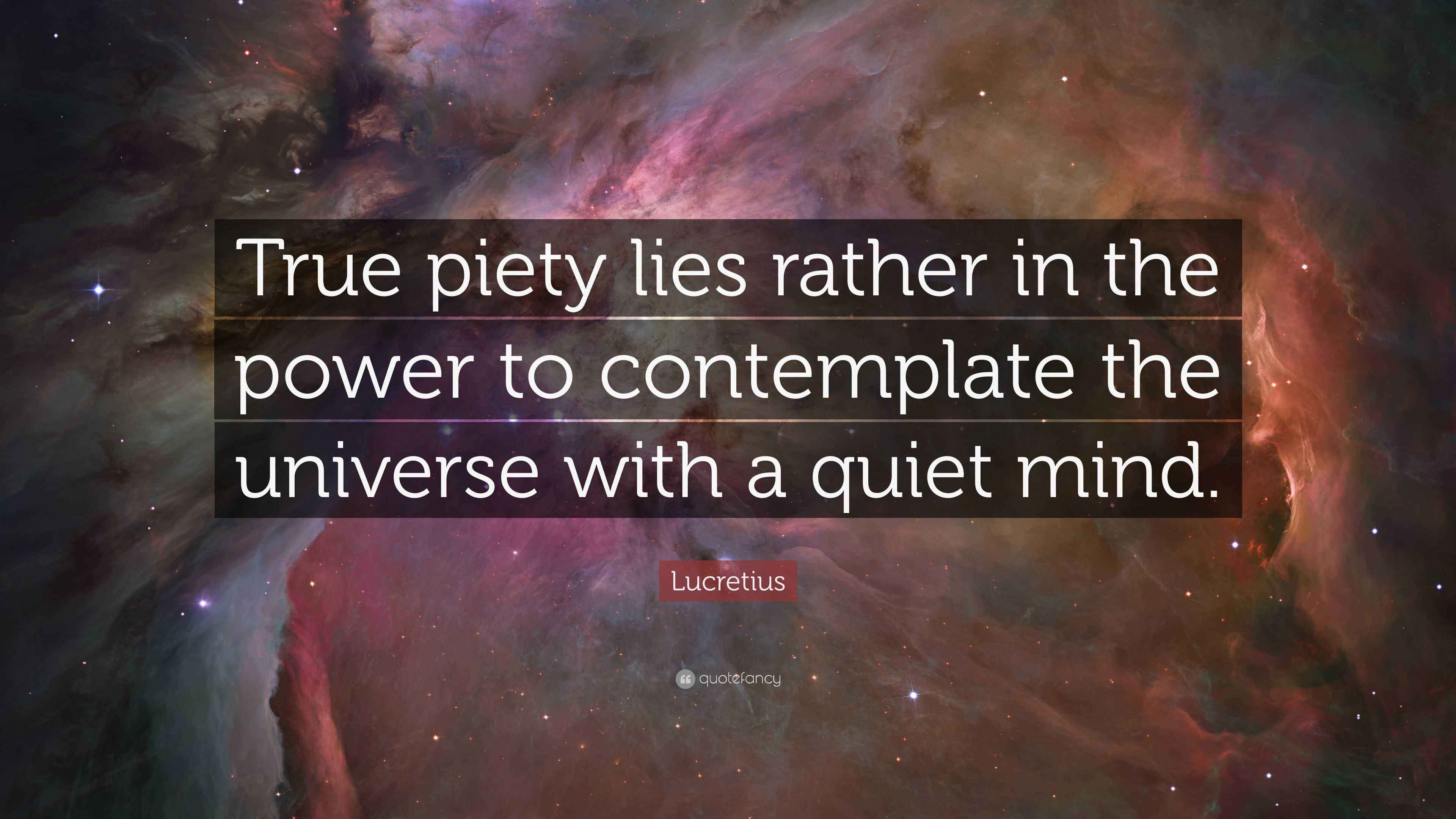 Lucretius Quote: “True piety lies rather in the power to contemplate ...