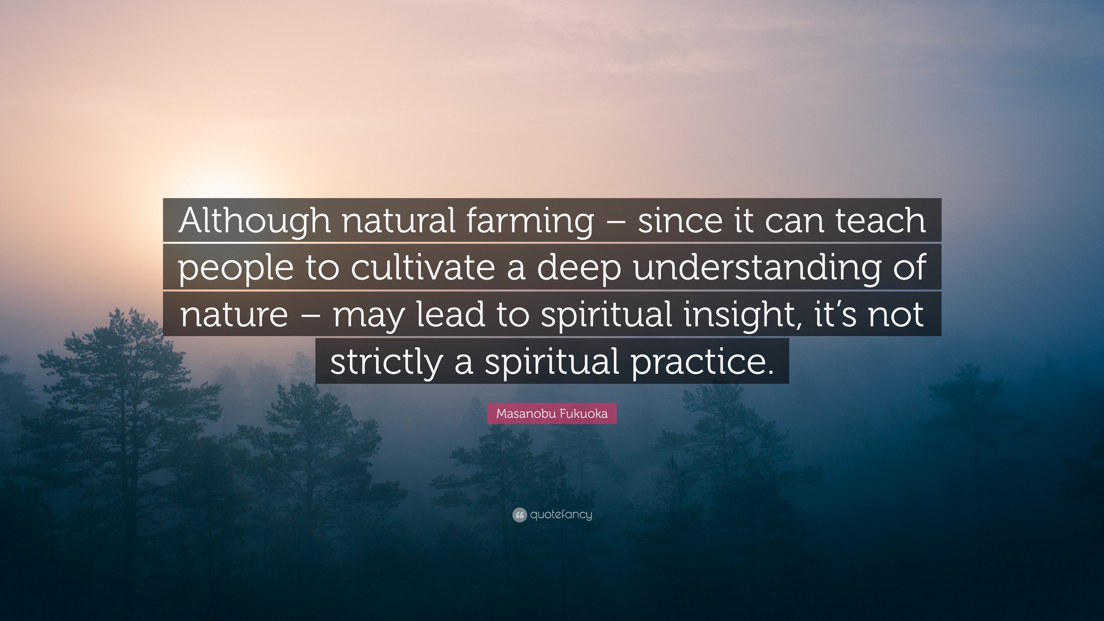 Masanobu Fukuoka Quote: “Although natural farming – since it can teach ...