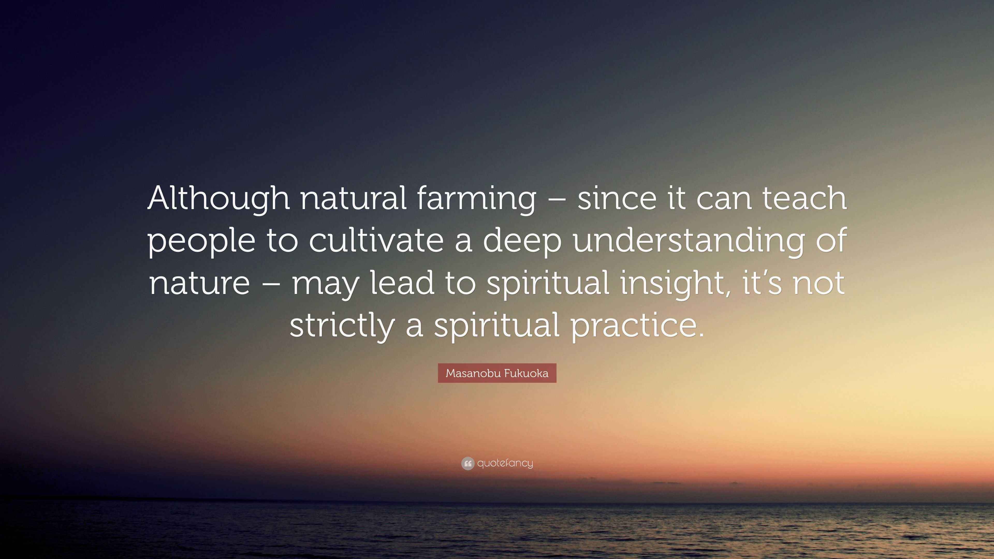 Masanobu Fukuoka Quote: “Although natural farming – since it can teach ...