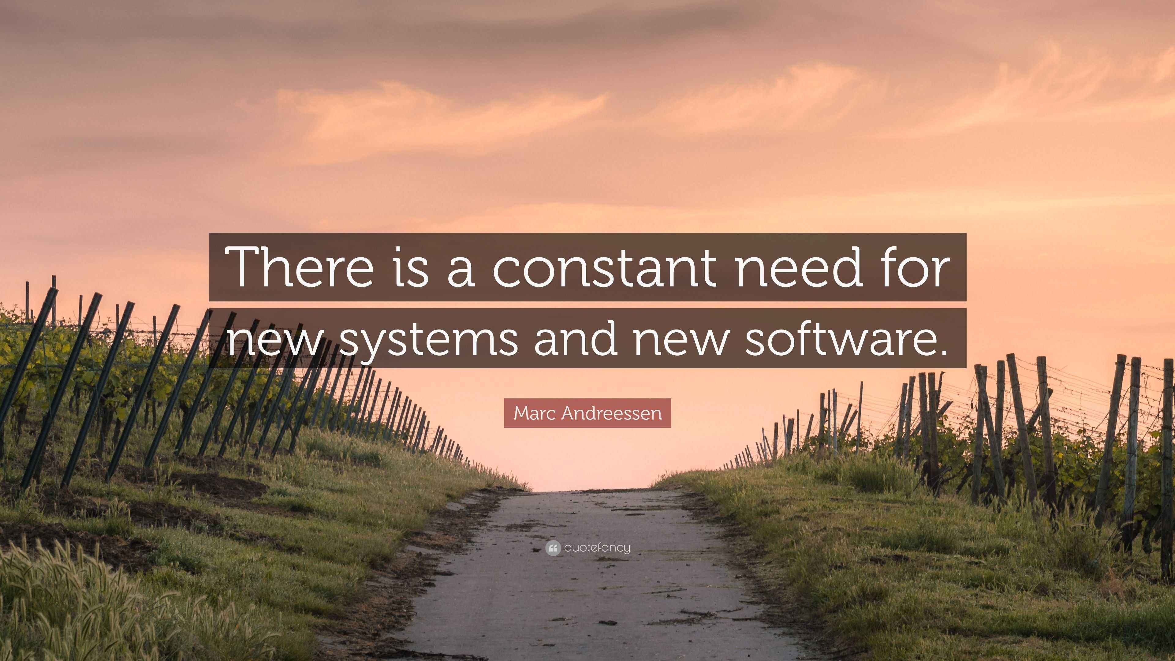 Marc Andreessen Quote: “There is a constant need for new systems and ...