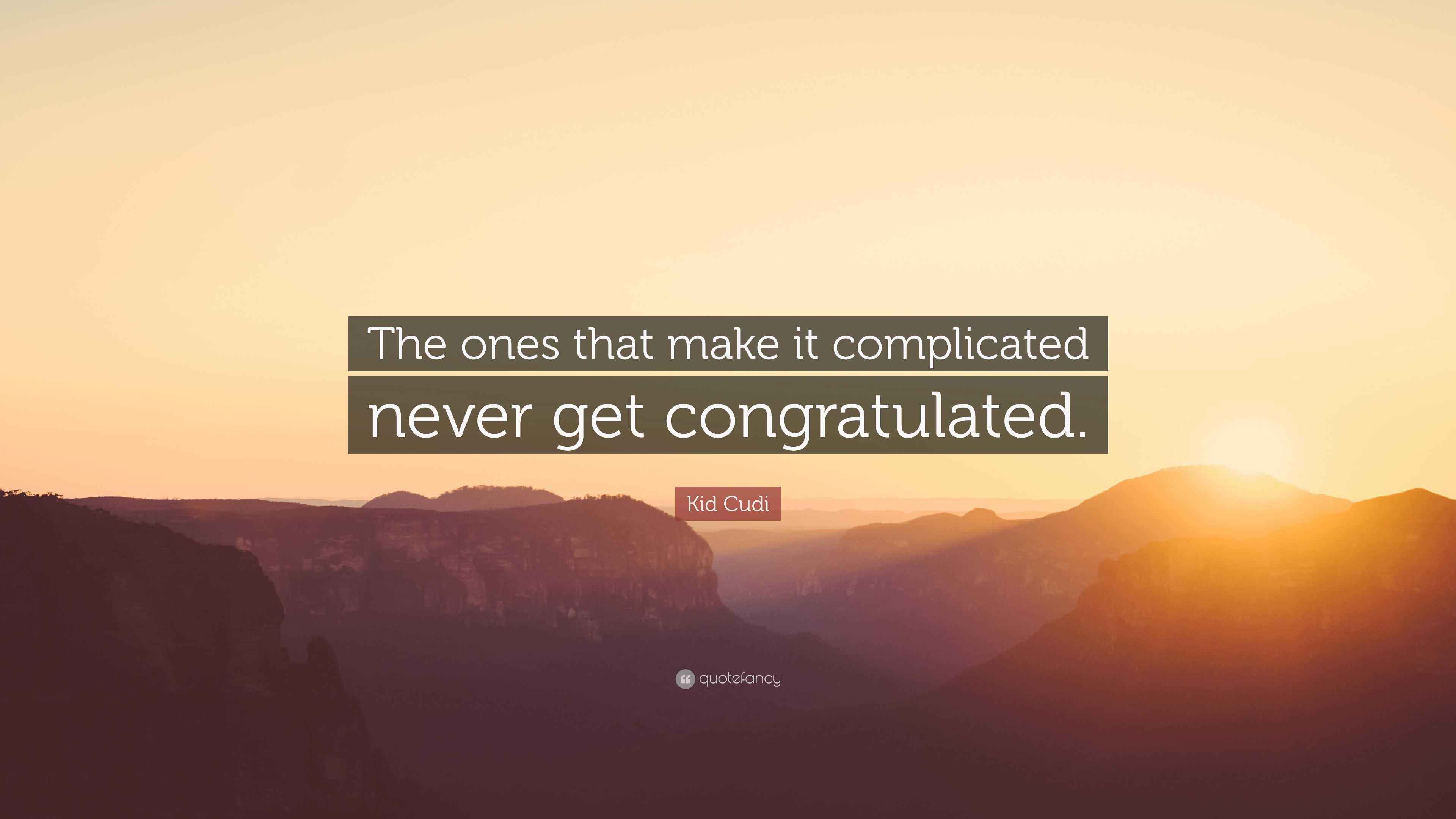 Kid Cudi Quote: “The ones that make it complicated never get ...