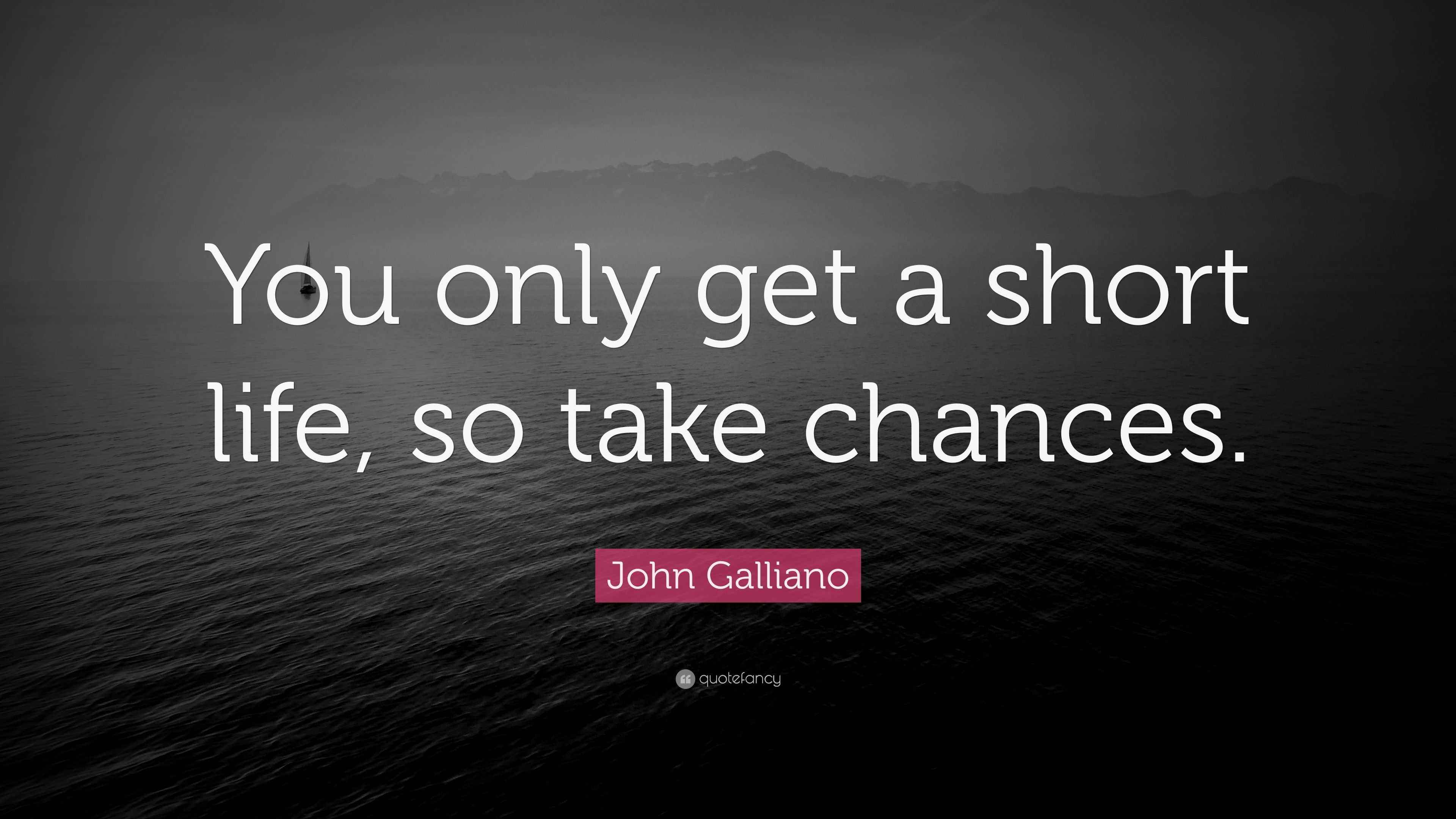 John Galliano Quote: “You only get a short life, so take chances.”