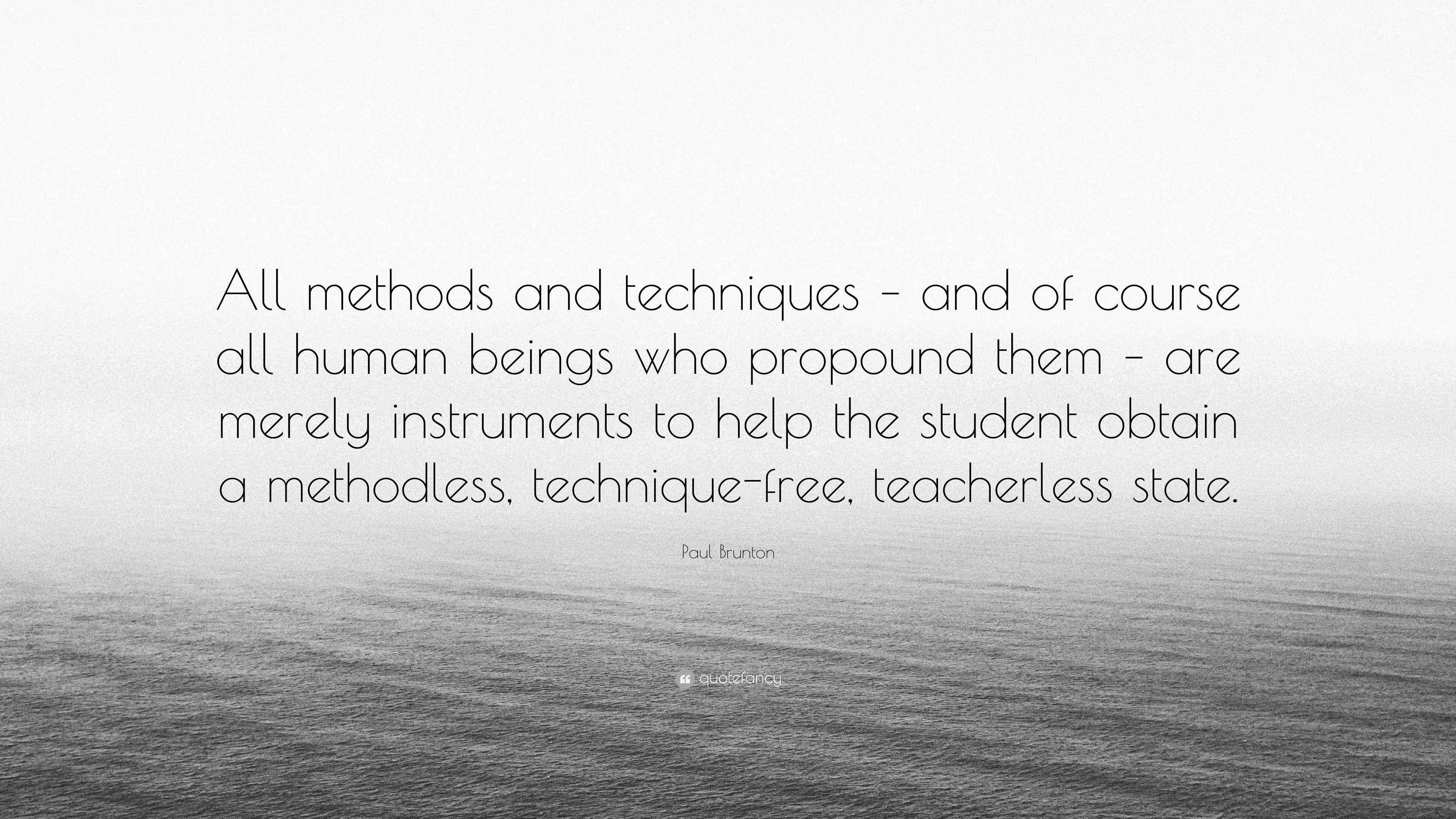Paul Brunton Quote: “All methods and techniques – and of course all ...