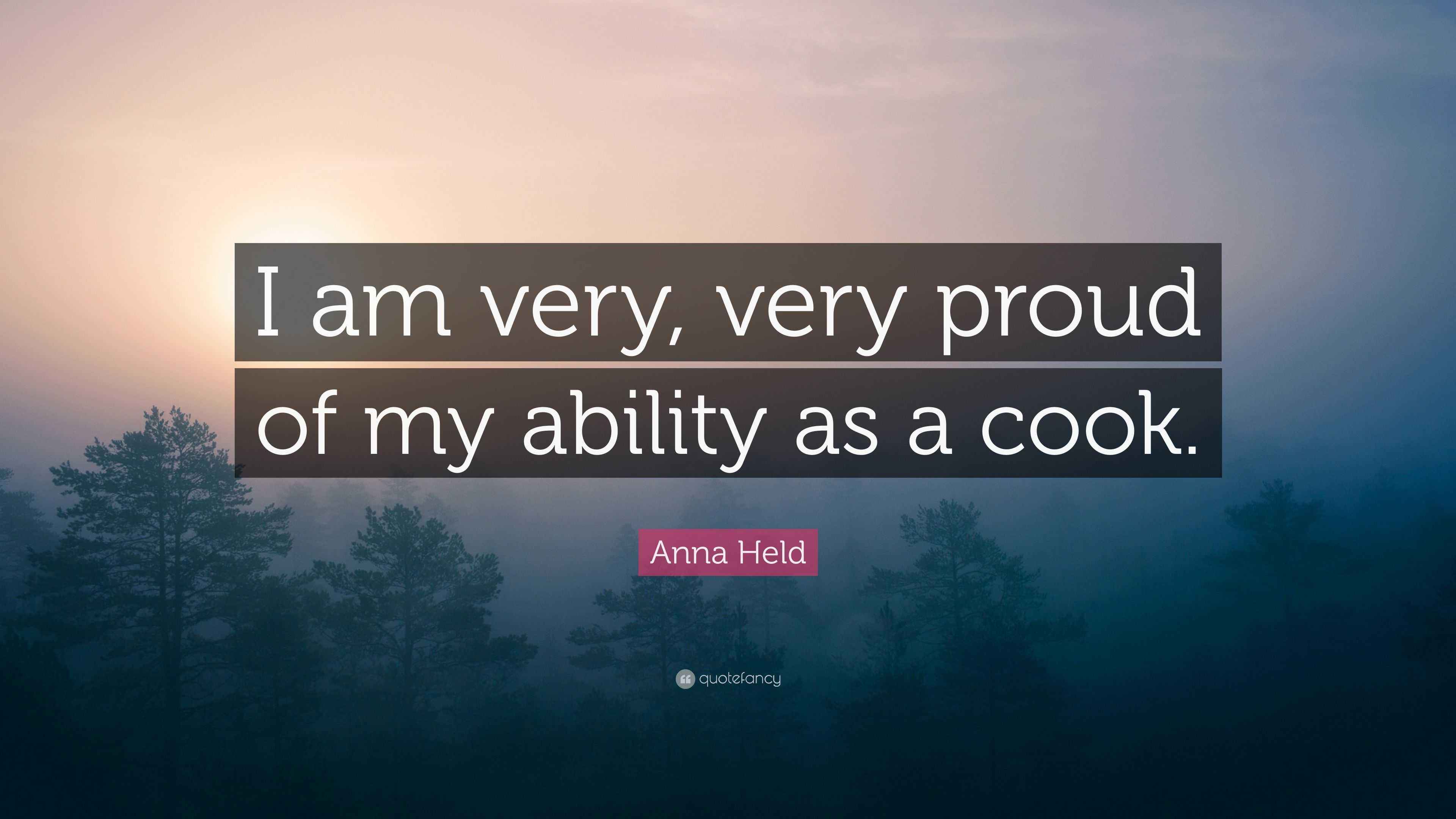 Anna Held Quote: “I am very, very proud of my ability as a cook.”