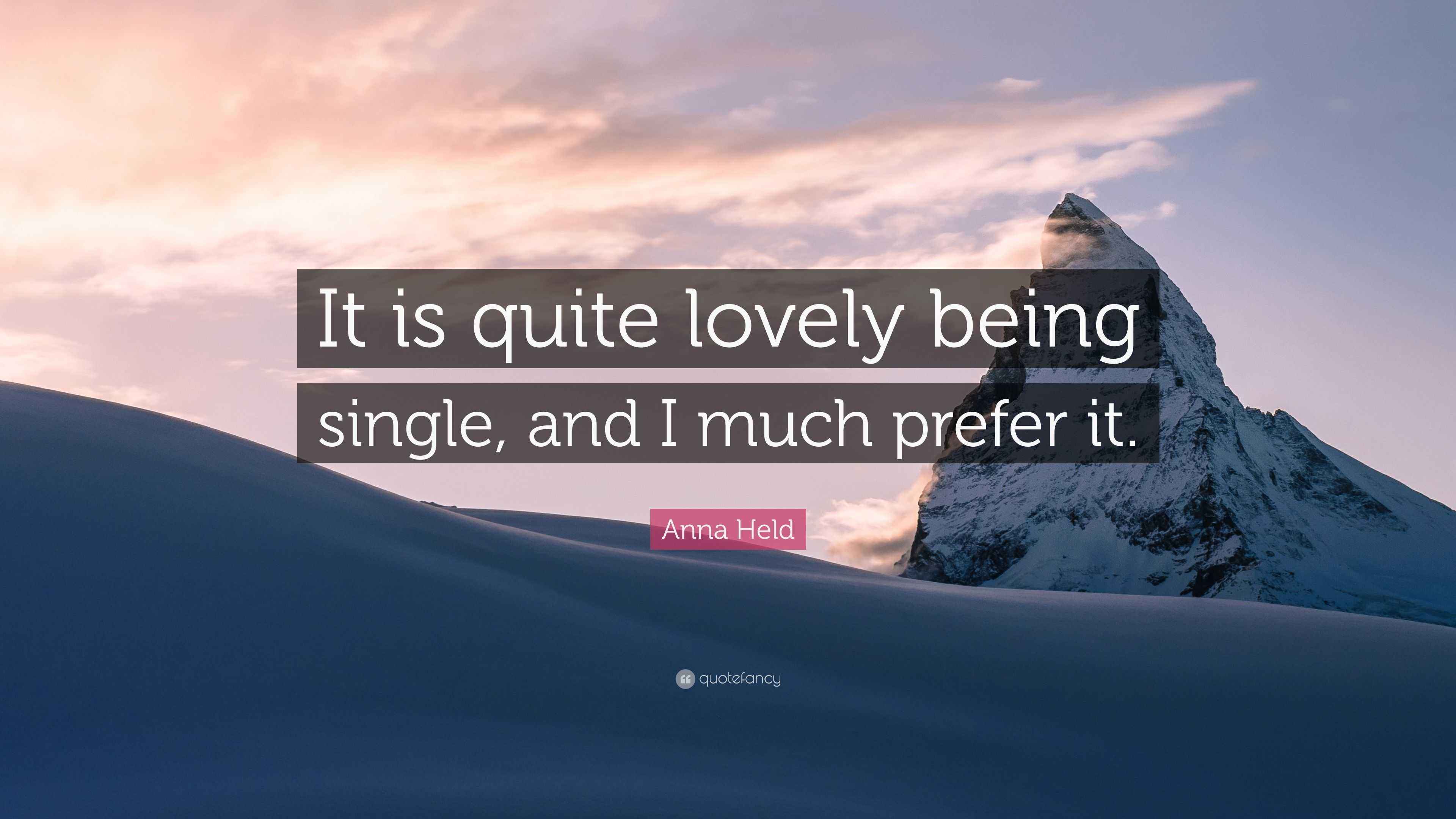 Anna Held Quote: “It is quite lovely being single, and I much prefer it.”