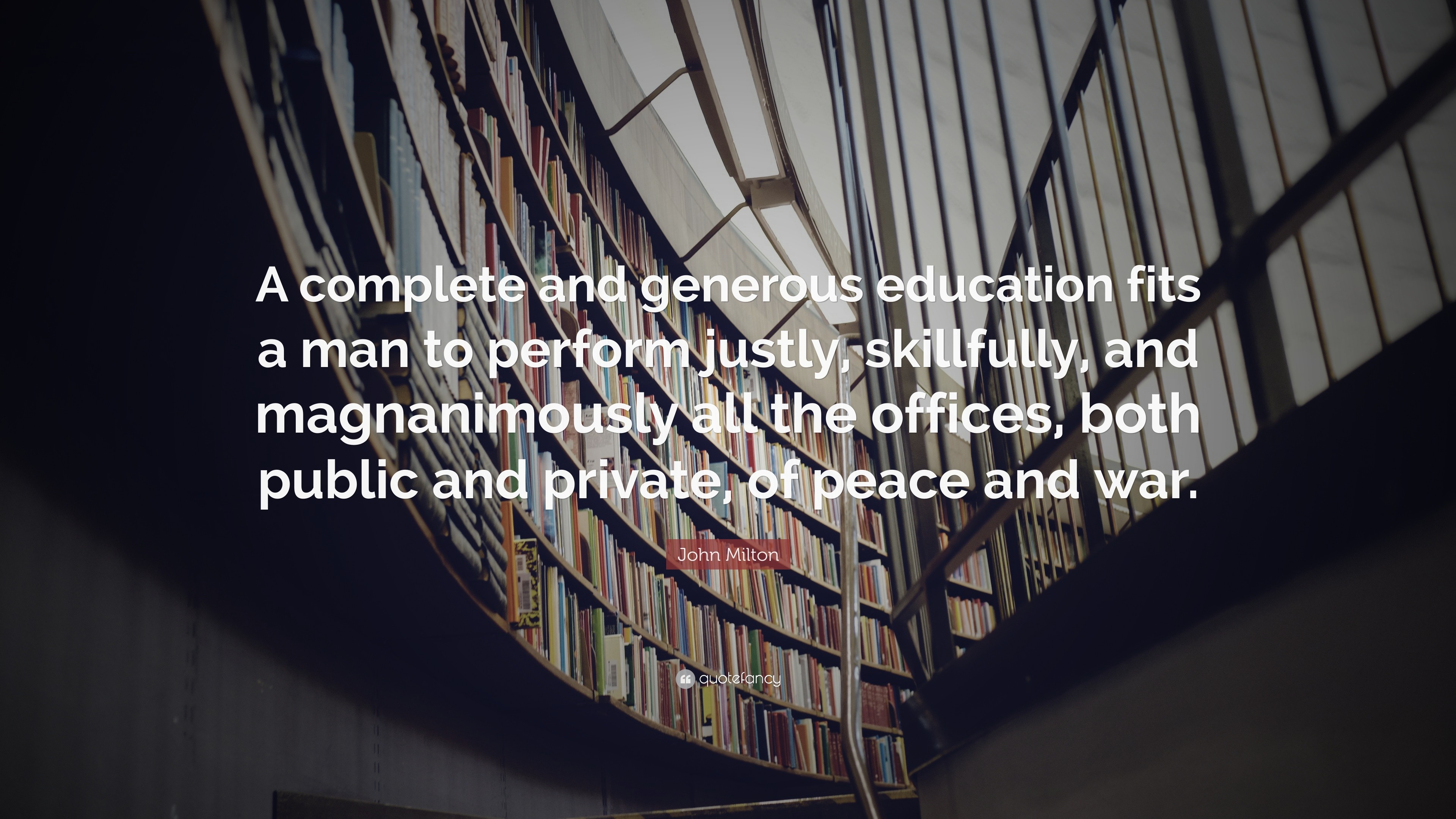 John Milton Quote: “A complete and generous education fits a man to ...